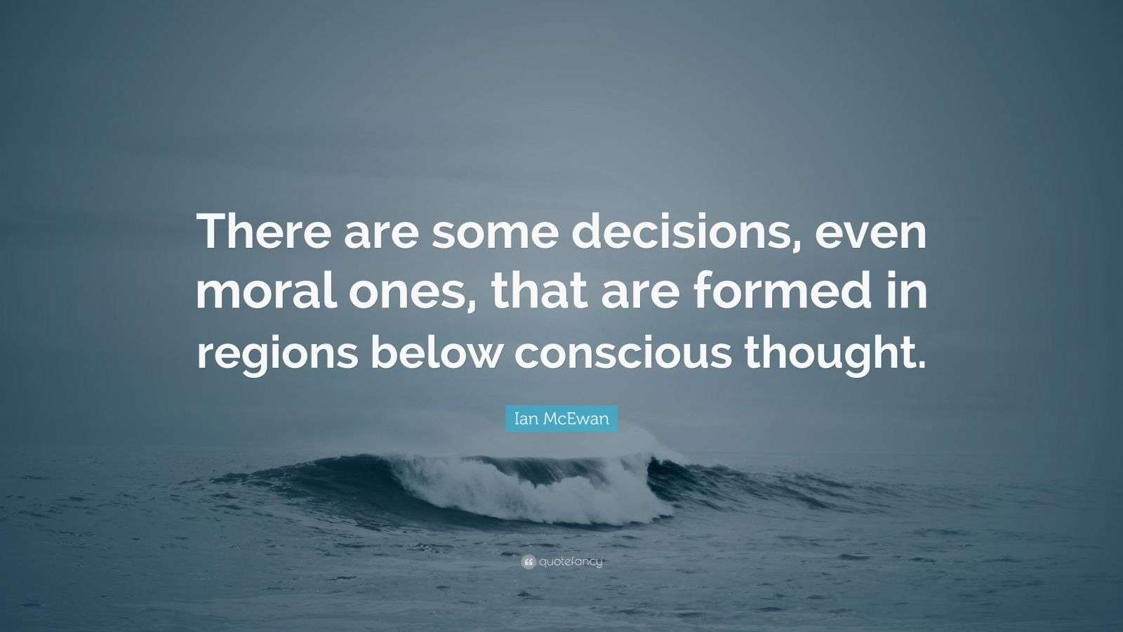 Ian McEwan Quote: “There are some decisions, even moral ones, that are ...