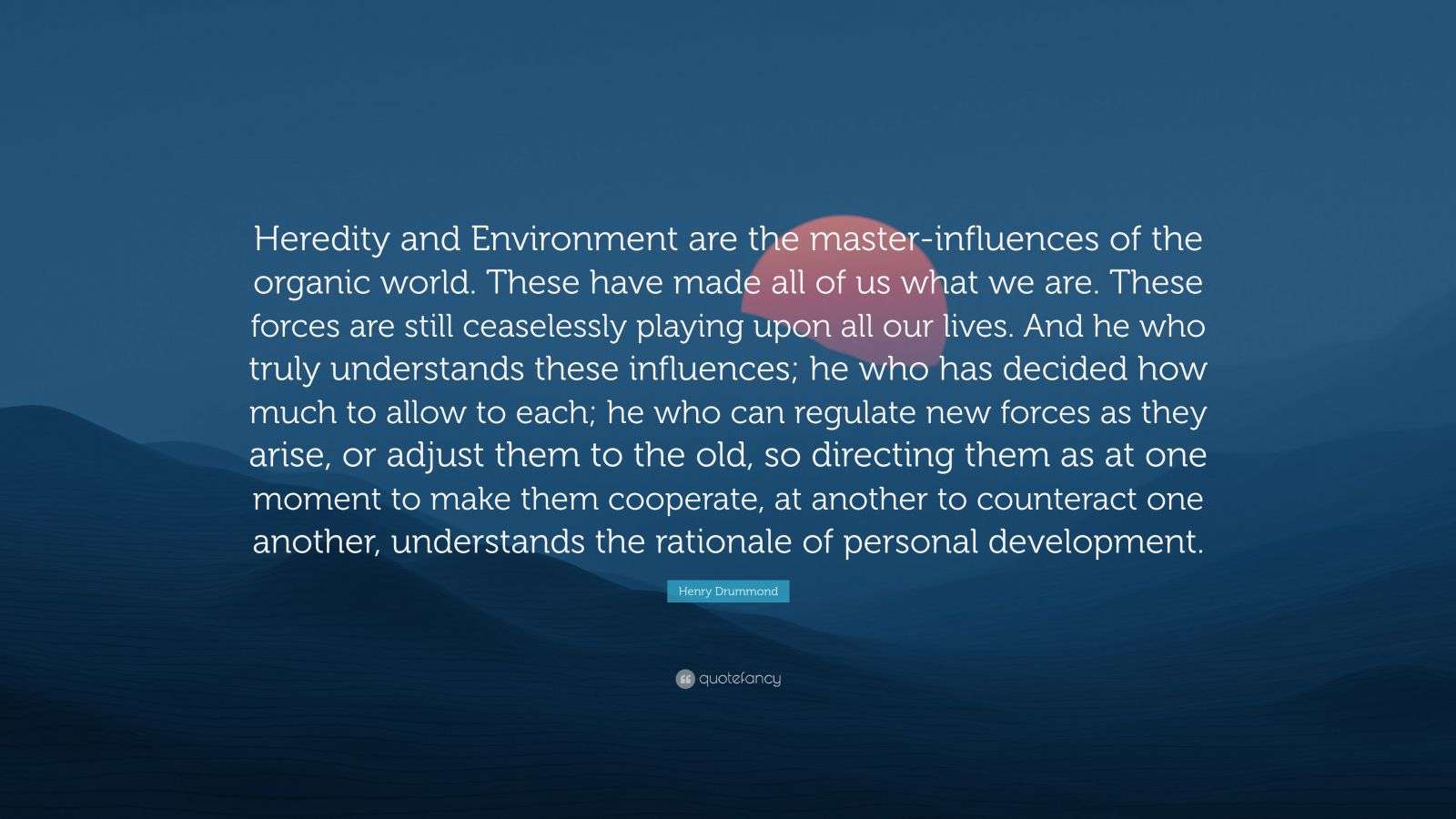 Henry Drummond Quote: “Heredity and Environment are the master ...