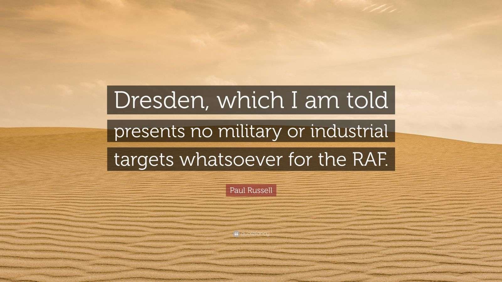 Paul Russell Quote: “Dresden, which I am told presents no military or ...
