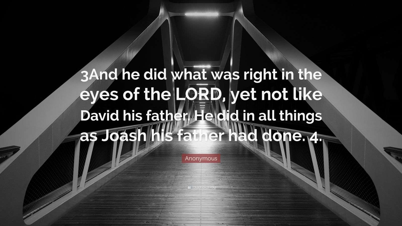 Anonymous Quote: “3And he did what was right in the eyes of the LORD ...