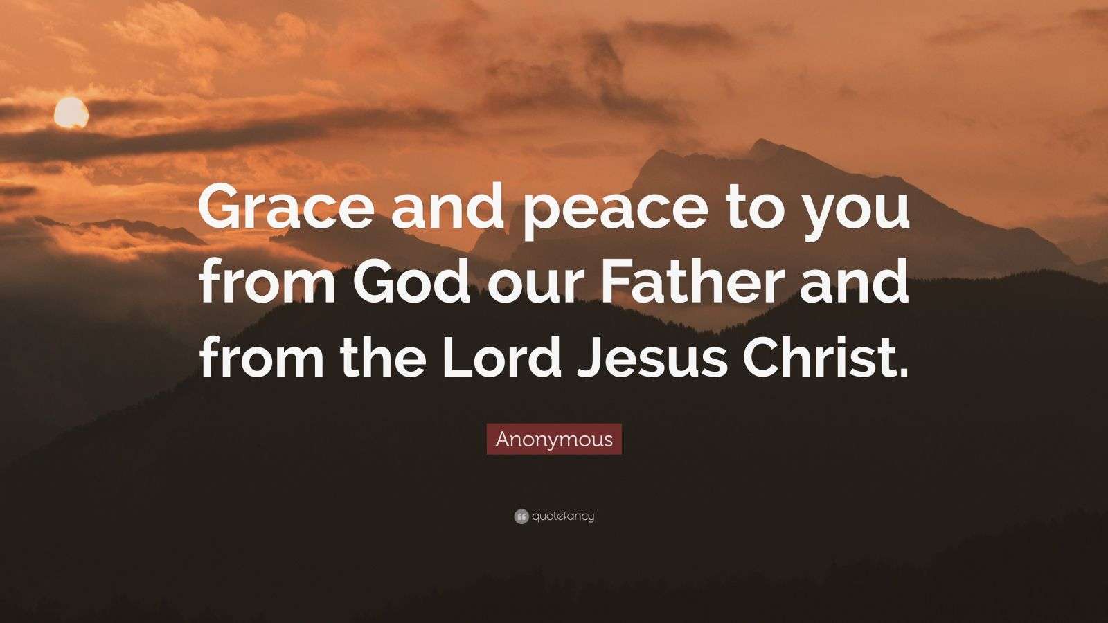 Anonymous Quote: “Grace and peace to you from God our Father and from ...