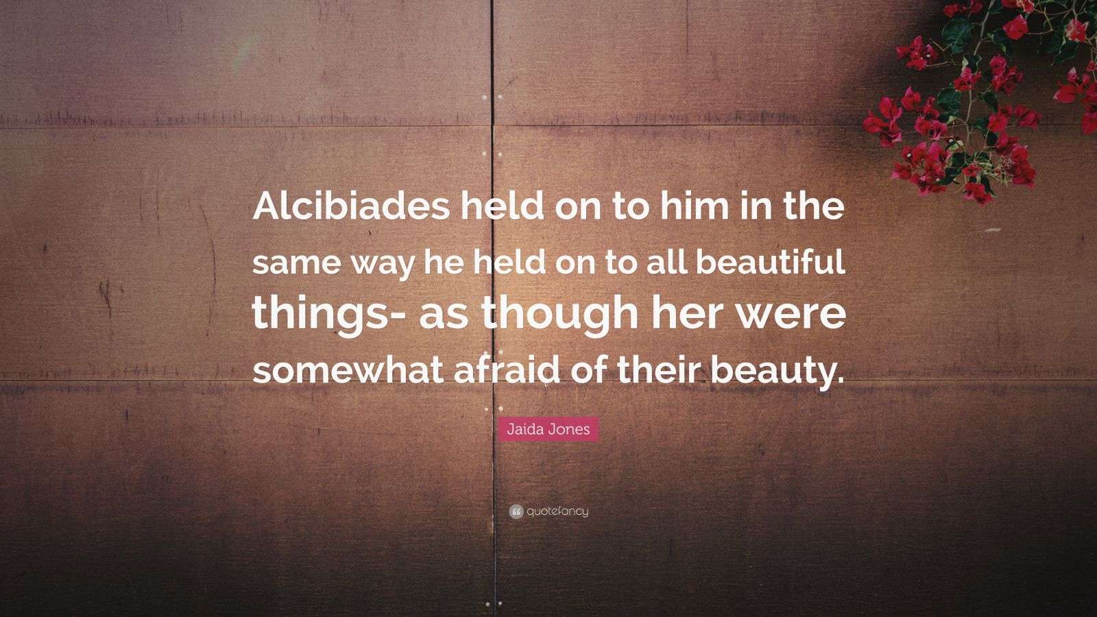 Jaida Jones Quote: “Alcibiades held on to him in the same way he held ...
