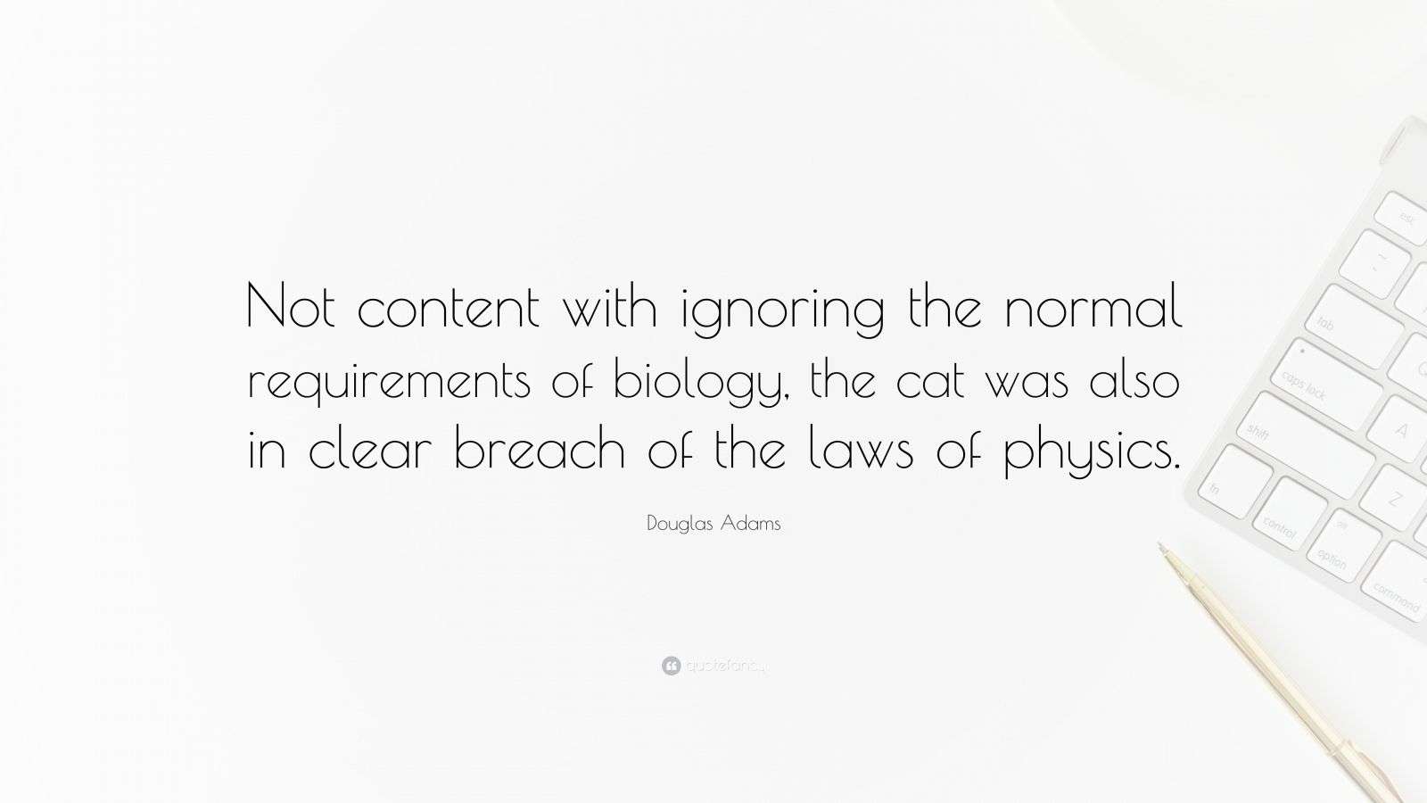 Douglas Adams Quote: “Not content with ignoring the normal requirements ...