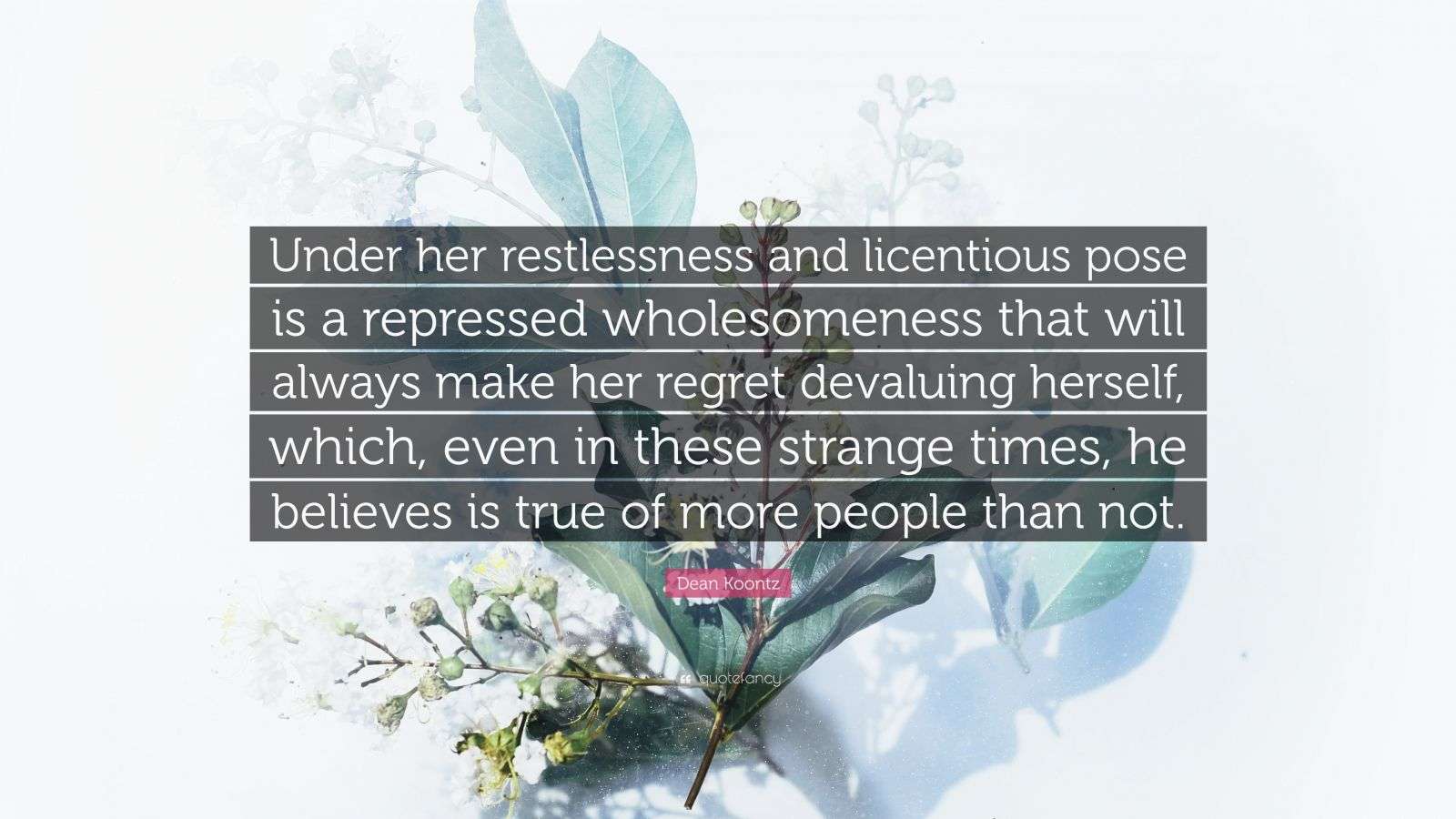 Dean Koontz Quote: “Under her restlessness and licentious pose is a ...