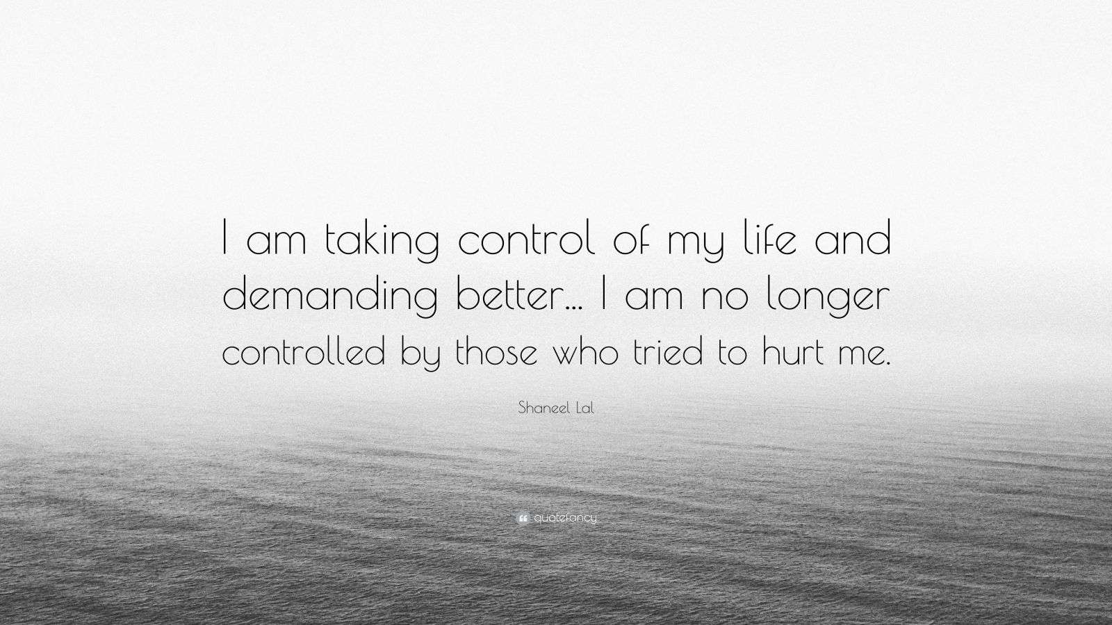 Shaneel Lal Quote: “I am taking control of my life and demanding better ...