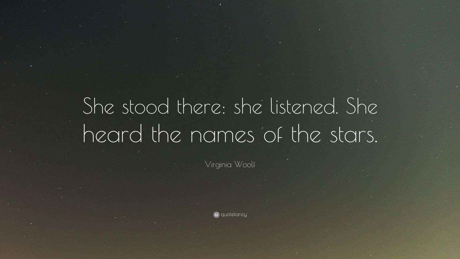 Virginia Woolf Quote: “She stood there: she listened. She heard the ...