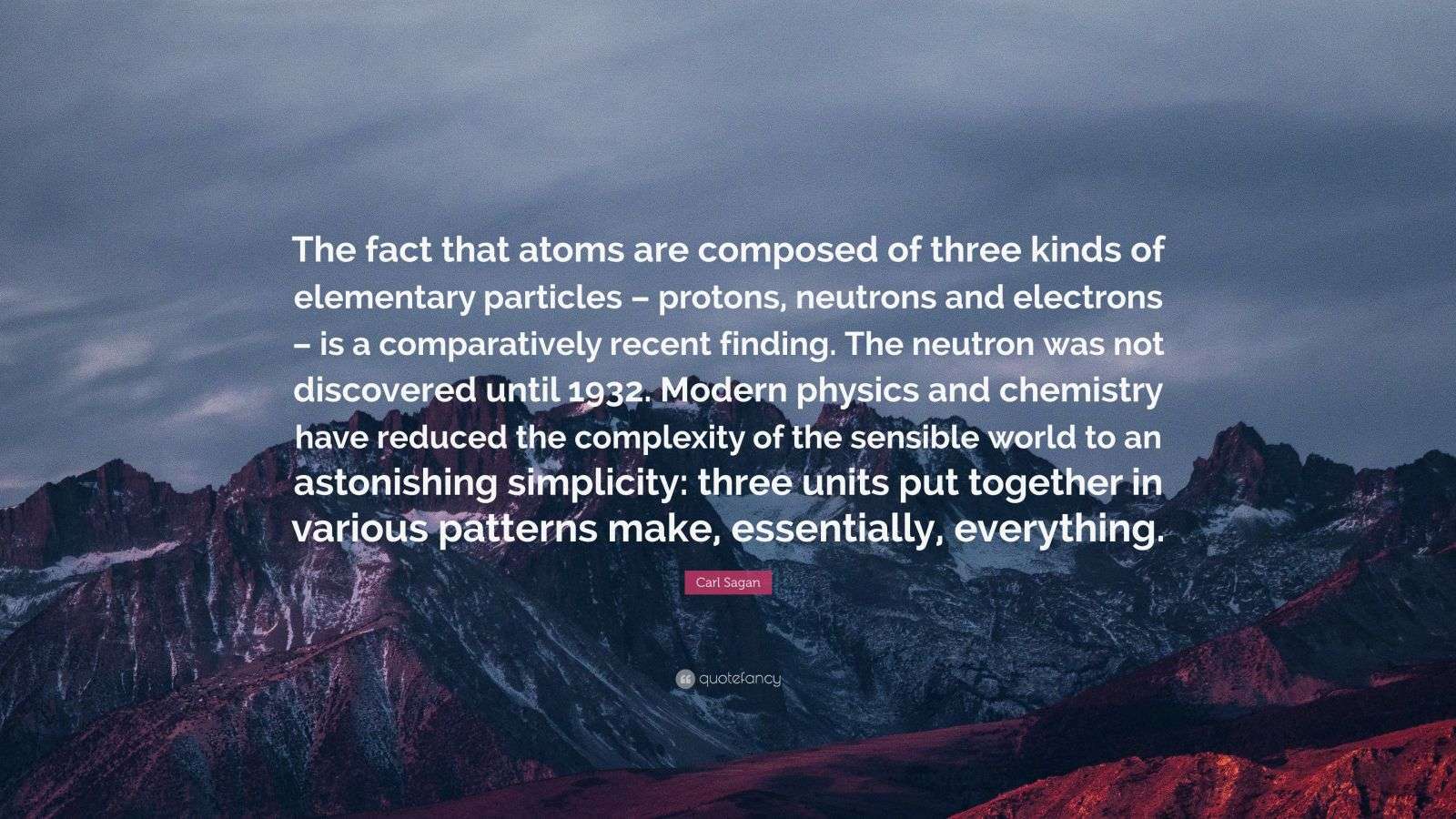 Carl Sagan Quote: “The fact that atoms are composed of three kinds of ...