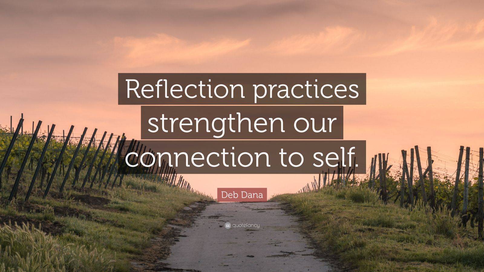 Deb Dana Quote: “Reflection practices strengthen our connection to self.”
