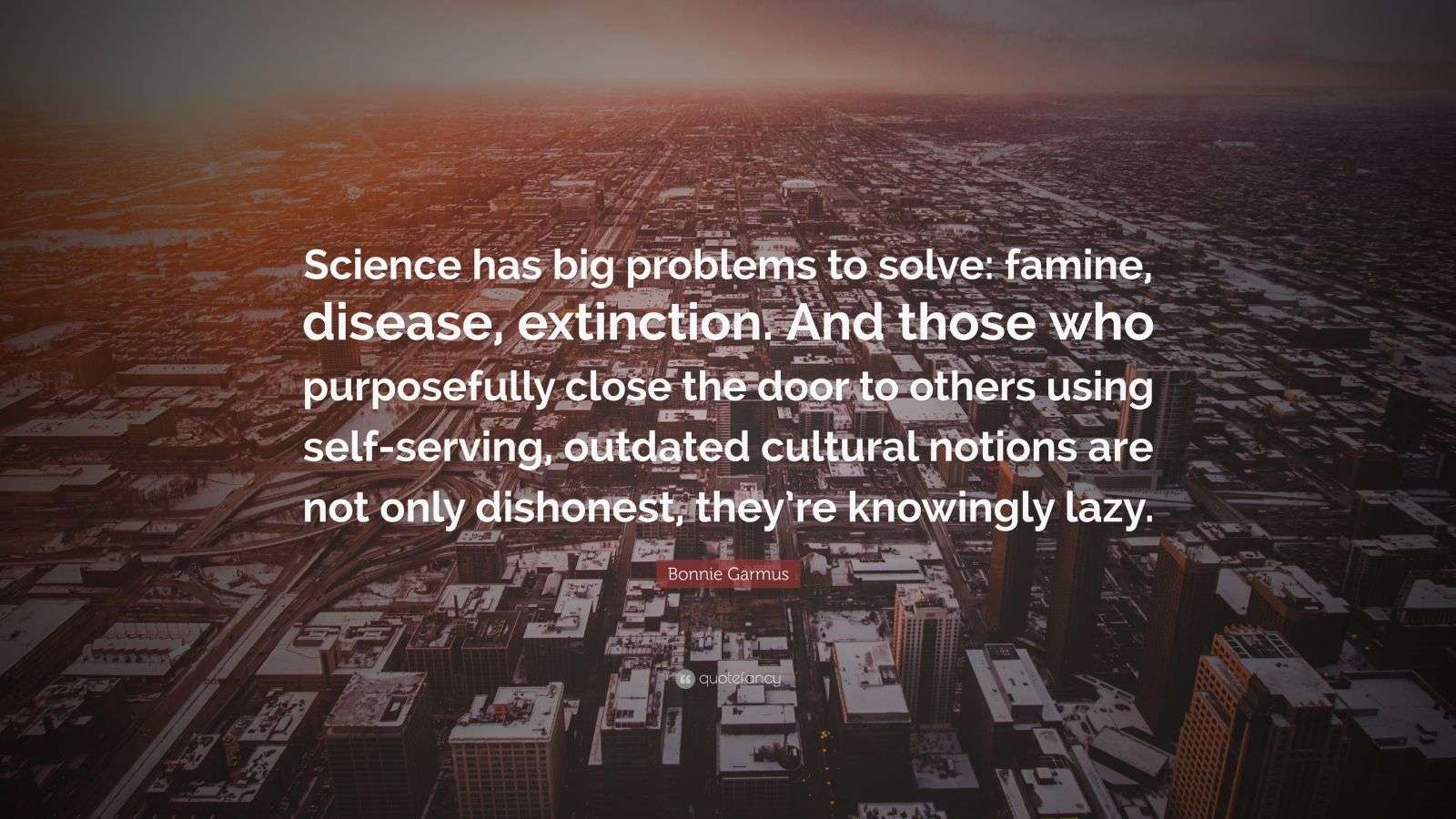 Bonnie Garmus Quote: “Science has big problems to solve: famine ...