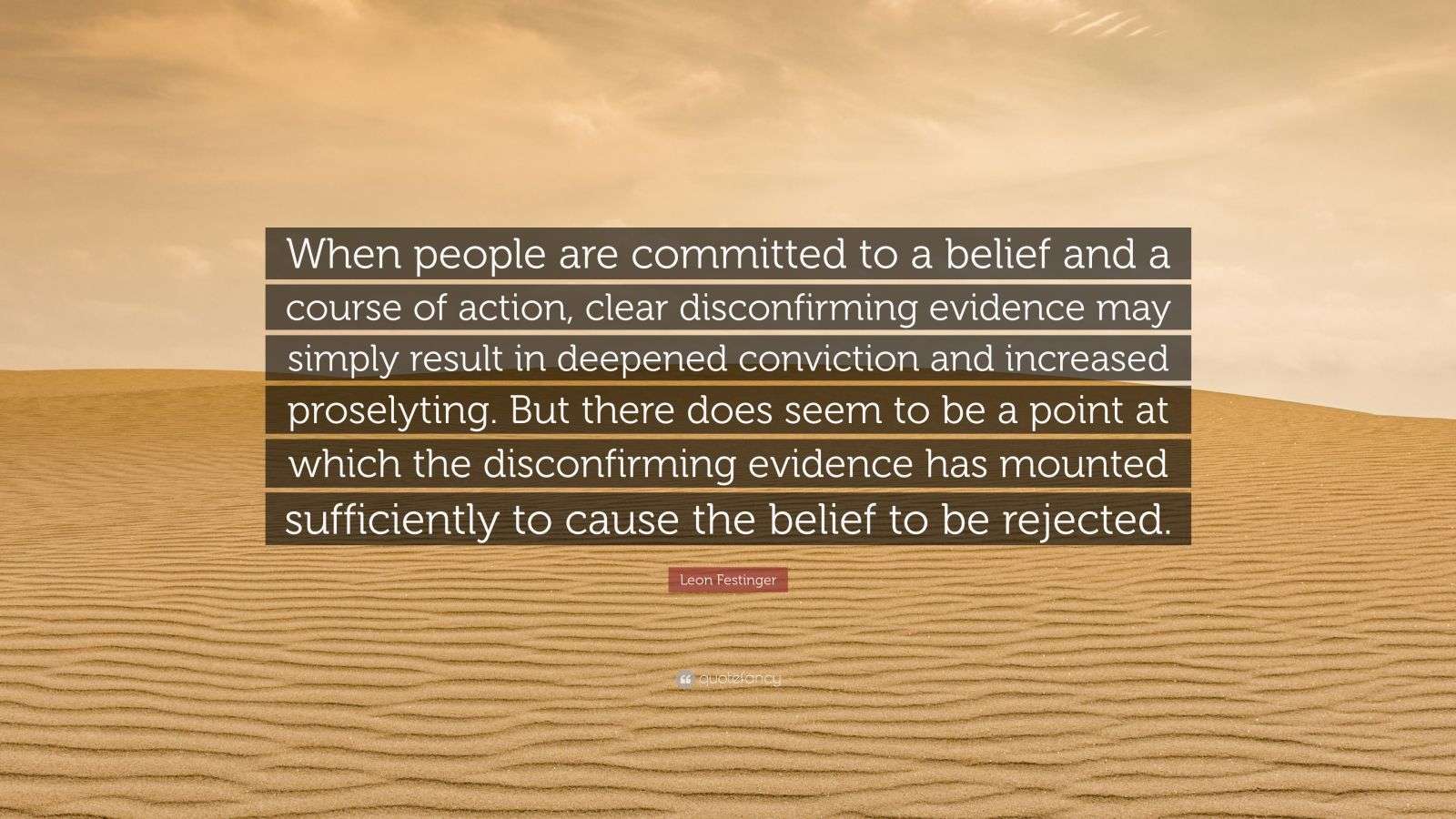 Leon Festinger Quote: “When people are committed to a belief and a ...