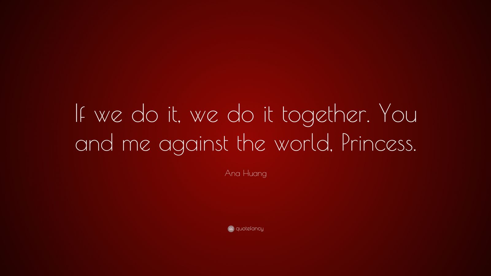 Ana Huang Quote: “If we do it, we do it together. You and me against ...
