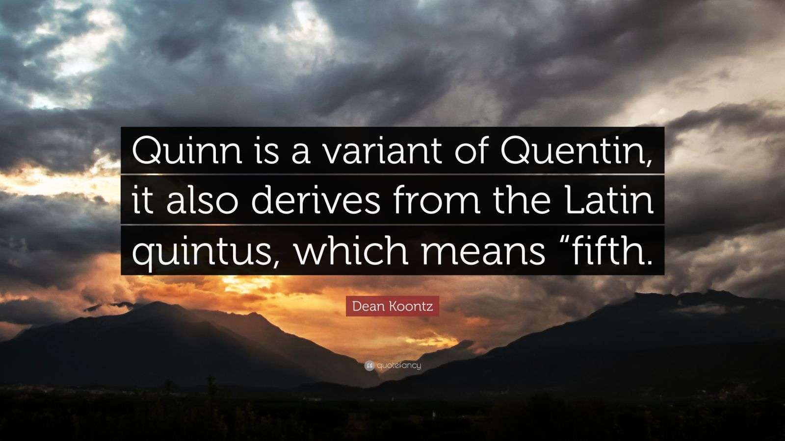 Dean Koontz Quote: “Quinn is a variant of Quentin, it also derives from ...