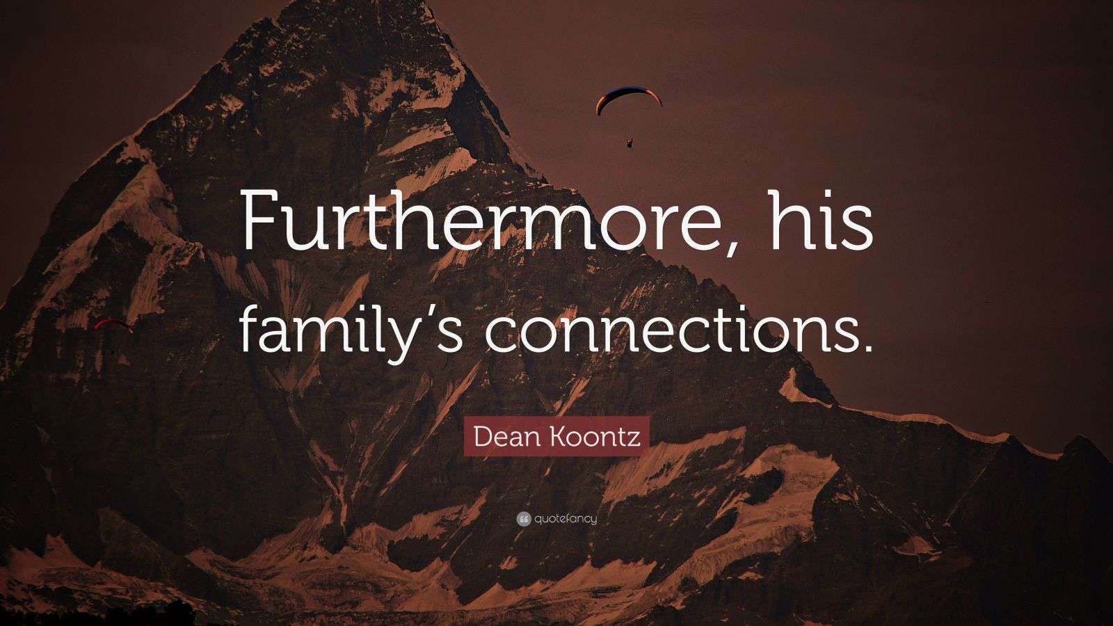 Dean Koontz Quote: “Furthermore, his family’s connections.”