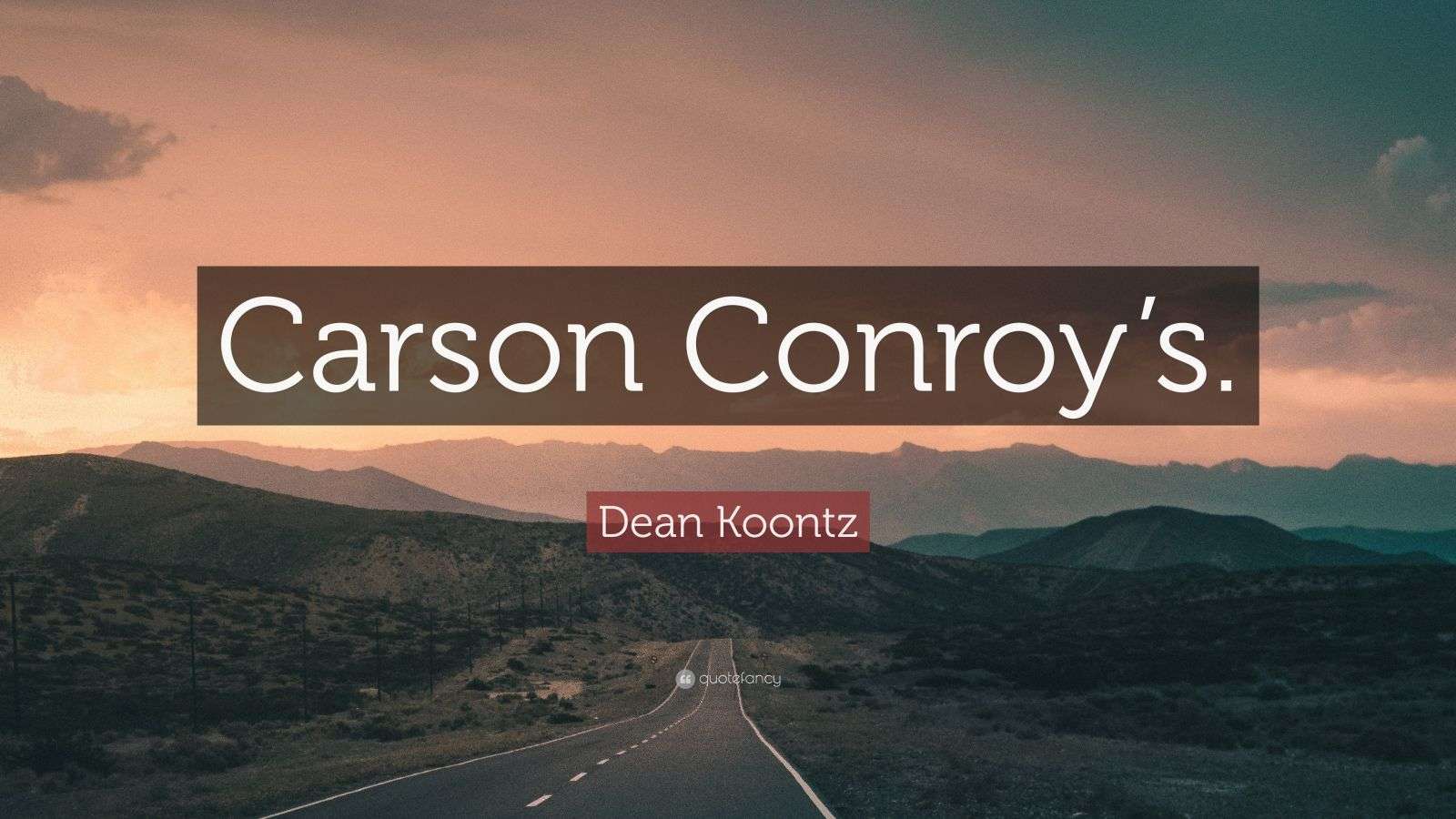 Dean Koontz Quote: “Carson Conroy’s.”