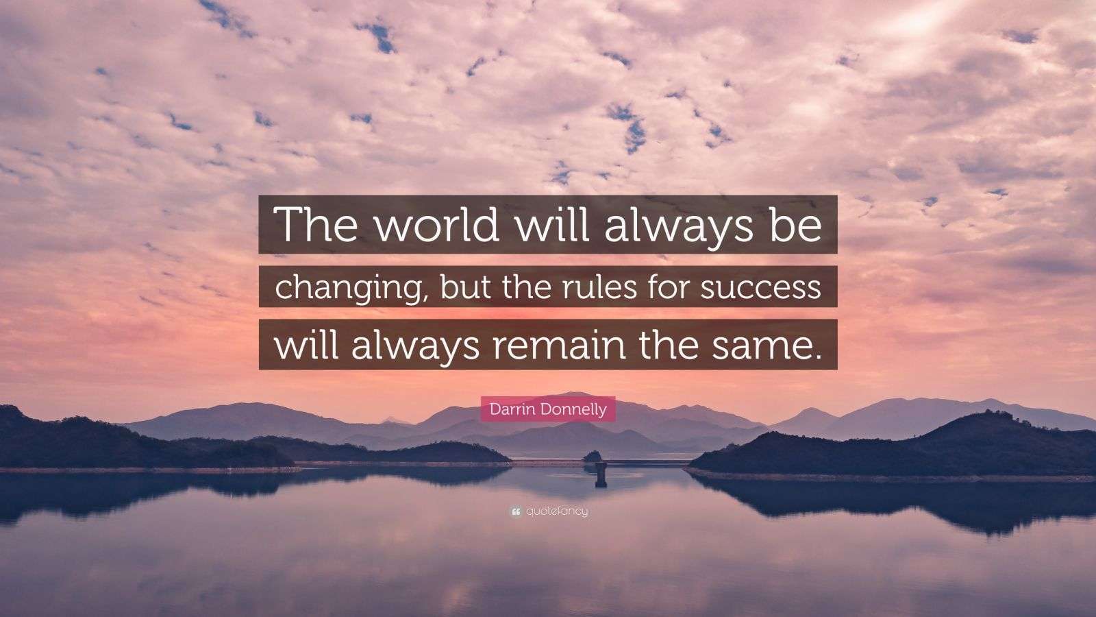 Darrin Donnelly Quote: “The world will always be changing, but the ...