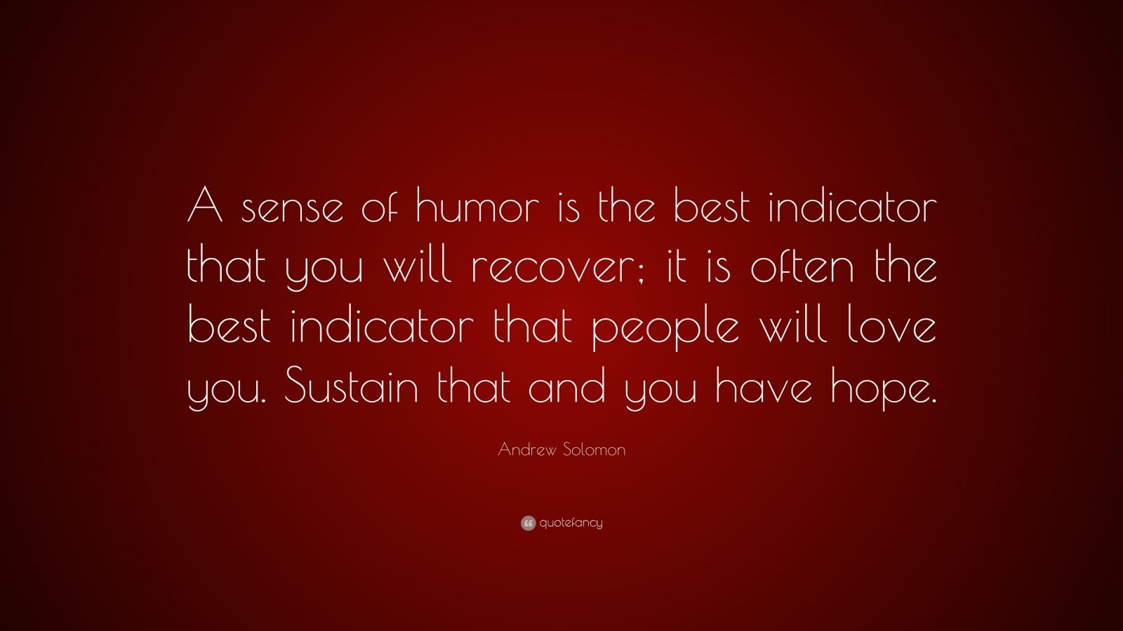 Andrew Solomon Quote: “A sense of humor is the best indicator that you ...