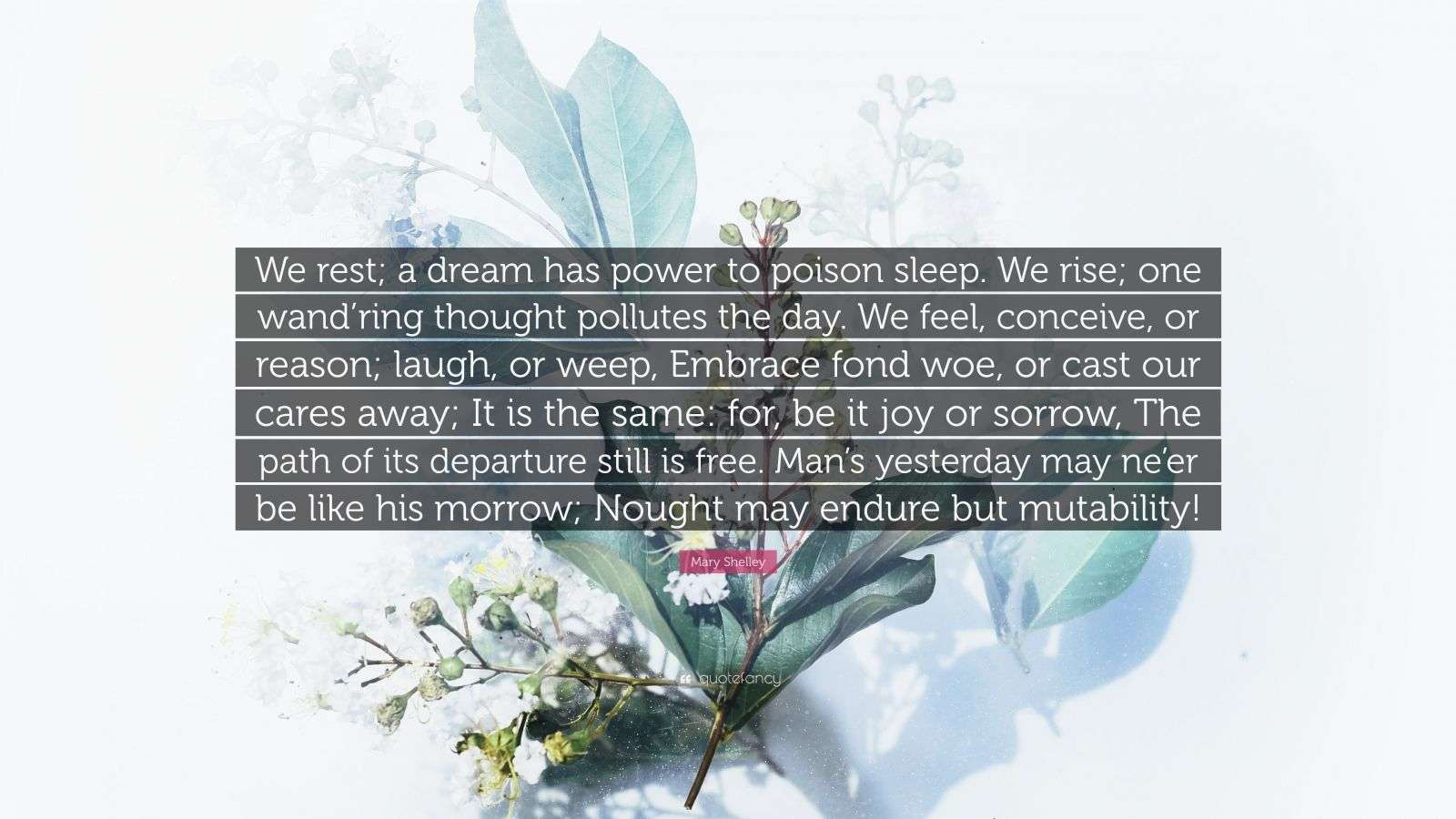 Mary Shelley Quote: “We rest; a dream has power to poison sleep. We ...