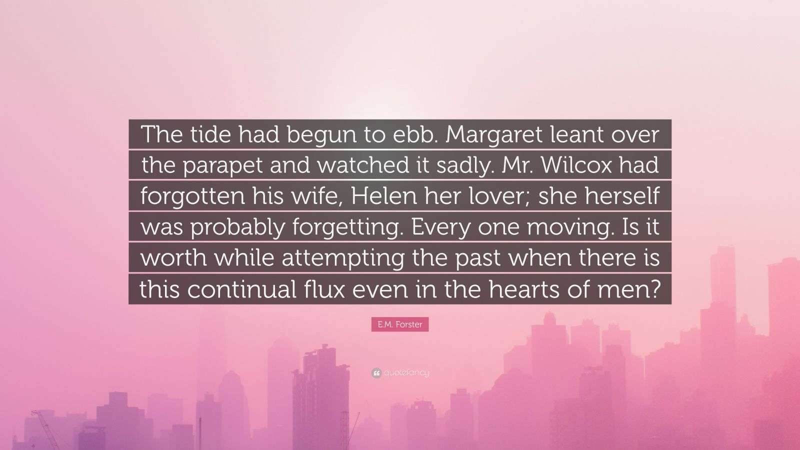 E.M. Forster Quote: “The tide had begun to ebb. Margaret leant over the ...
