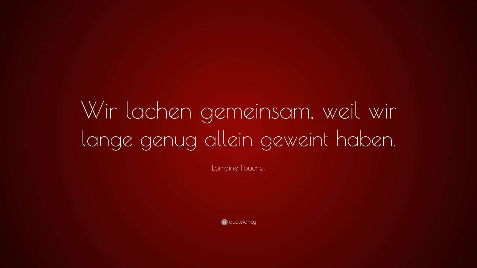 Lorraine Fouchet Quote: “Wir lachen gemeinsam, weil wir lange genug ...