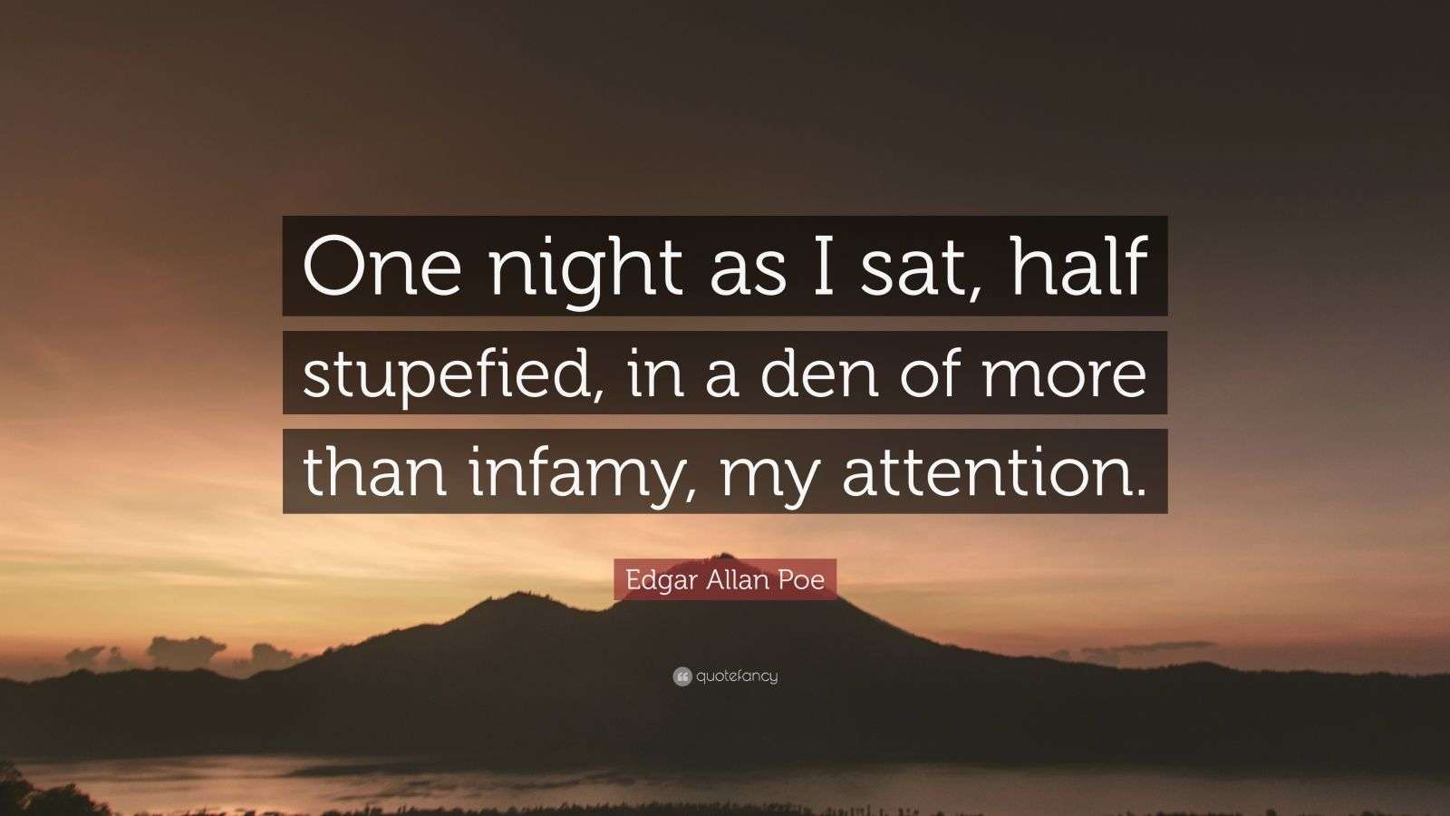 Edgar Allan Poe Quote: “One night as I sat, half stupefied, in a den of ...