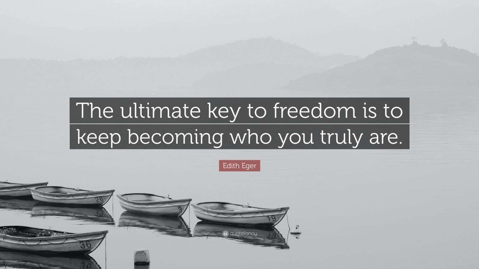 Edith Eger Quote: “The ultimate key to freedom is to keep becoming who ...