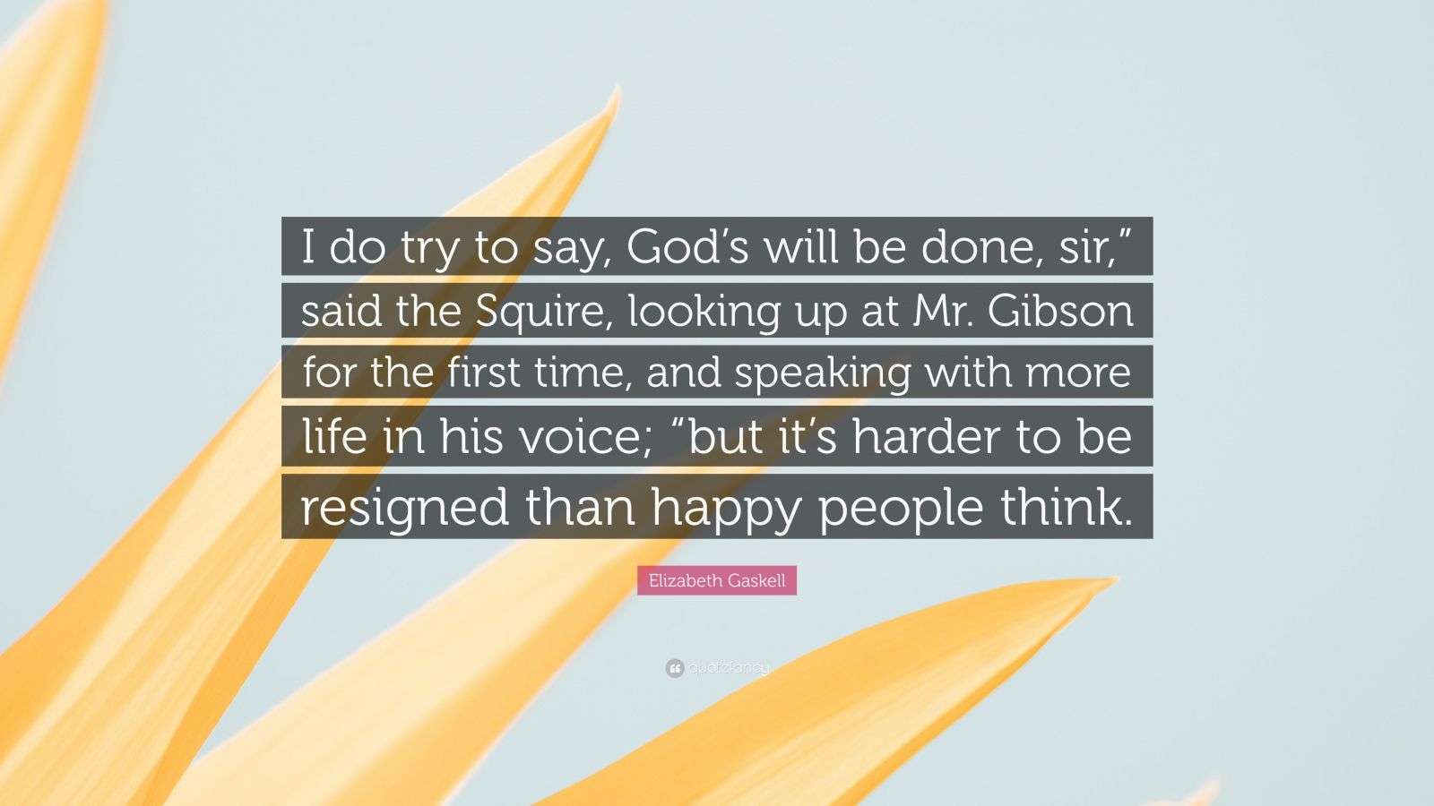 Elizabeth Gaskell Quote: “I do try to say, God’s will be done, sir ...