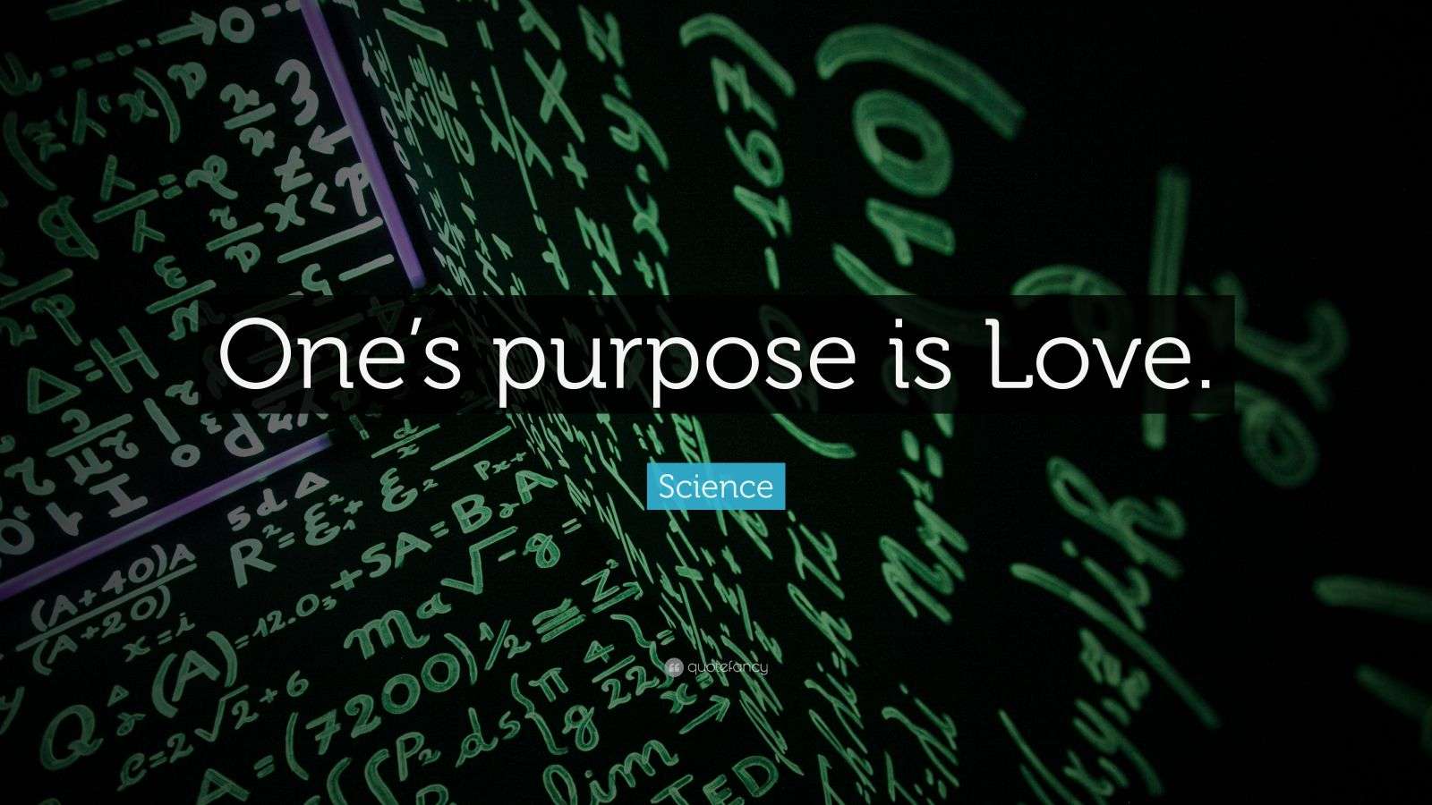 Science Quote: “One’s purpose is Love.”