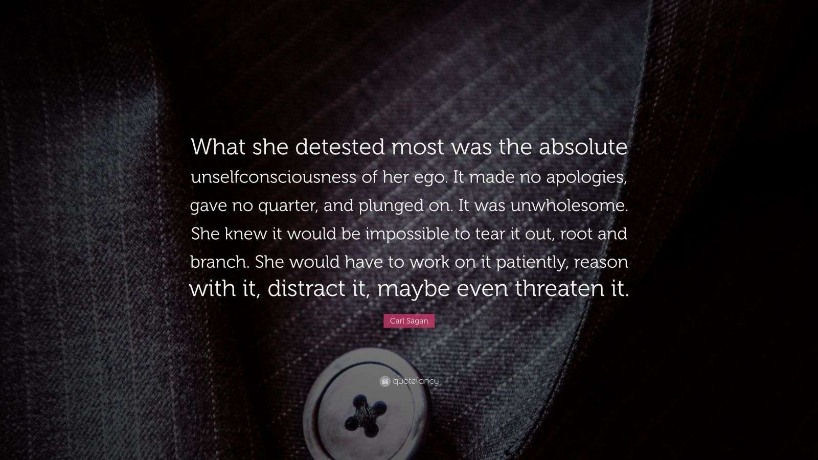 Carl Sagan Quote: “What she detested most was the absolute ...