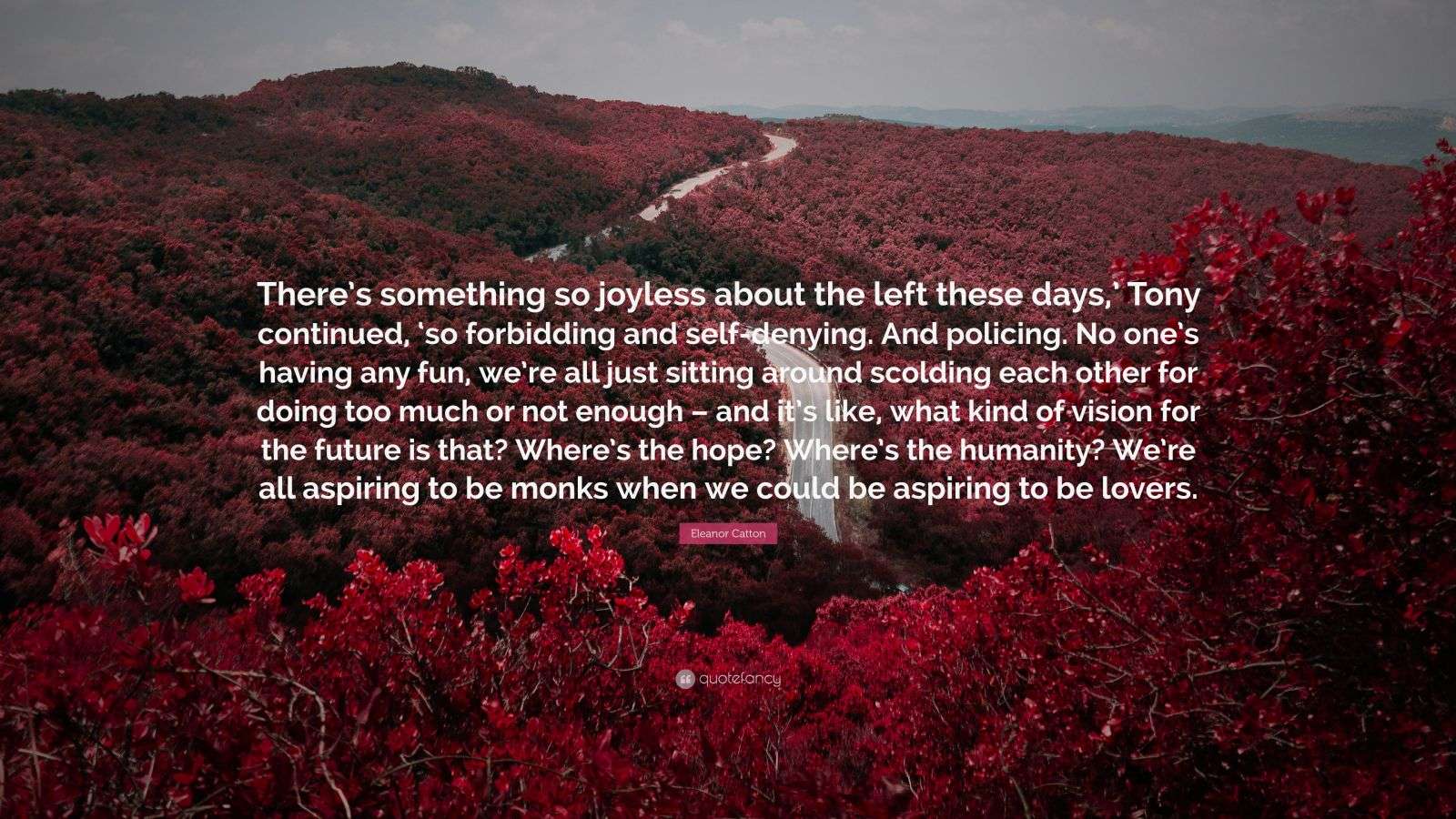Eleanor Catton Quote: “There’s something so joyless about the left ...