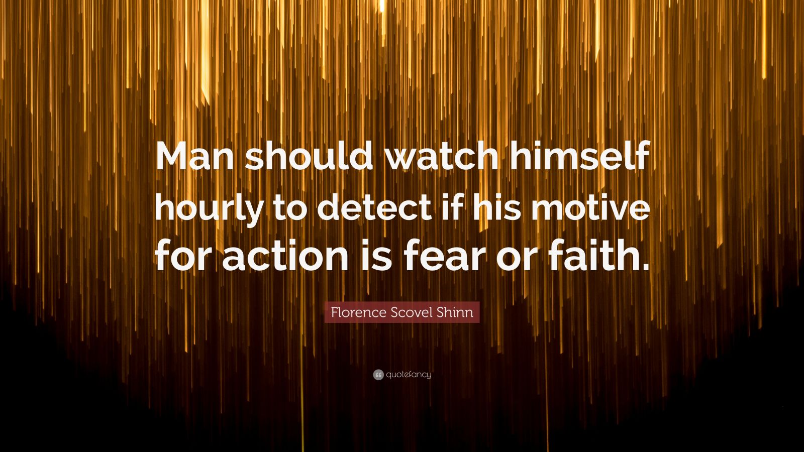 Florence Scovel Shinn Quote: “Man should watch himself hourly to detect ...