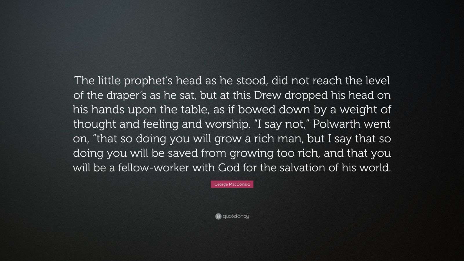 George MacDonald Quote: “The little prophet’s head as he stood, did not ...