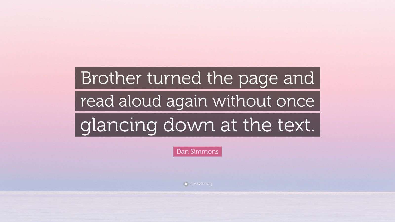 Dan Simmons Quote: “Brother turned the page and read aloud again ...