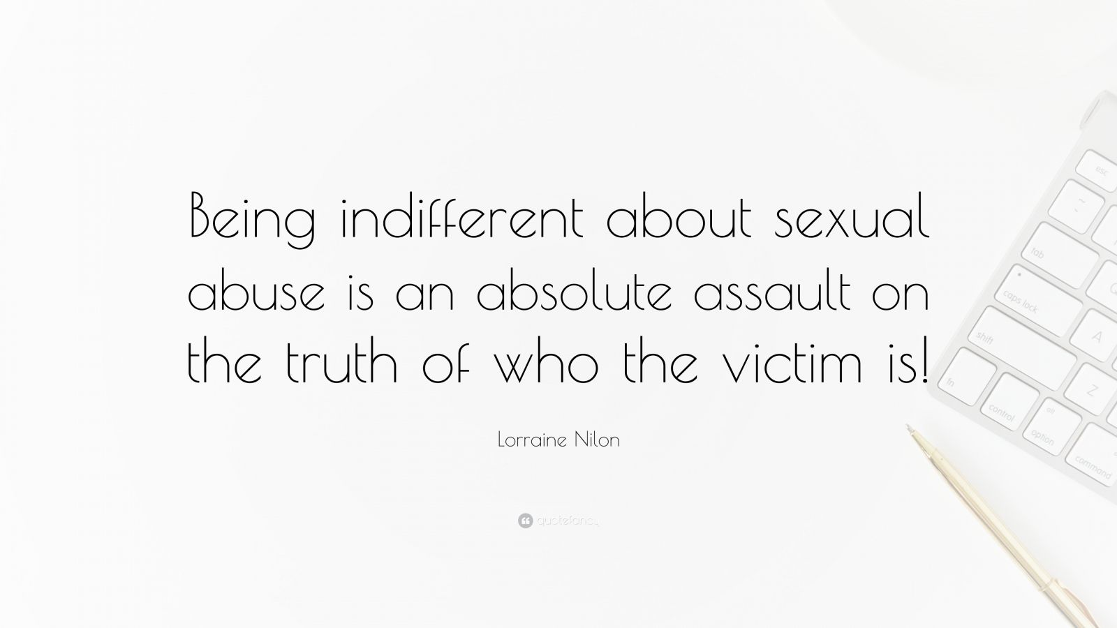 Lorraine Nilon Quote: “Being indifferent about sexual abuse is an ...