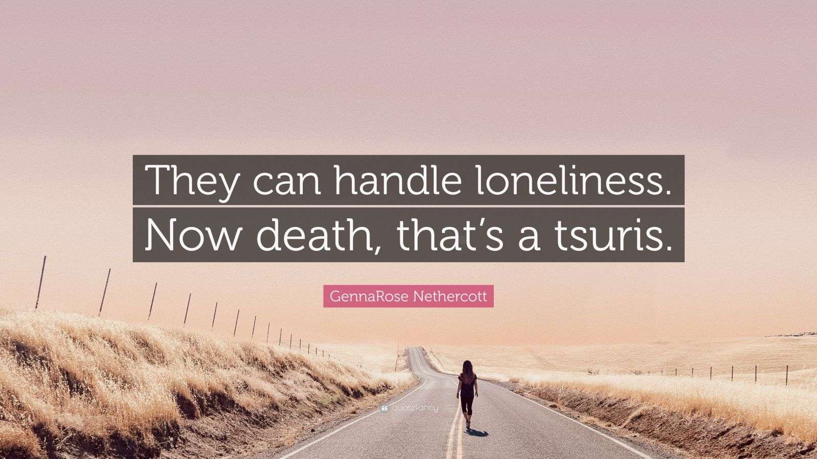 GennaRose Nethercott Quote: “They can handle loneliness. Now death ...