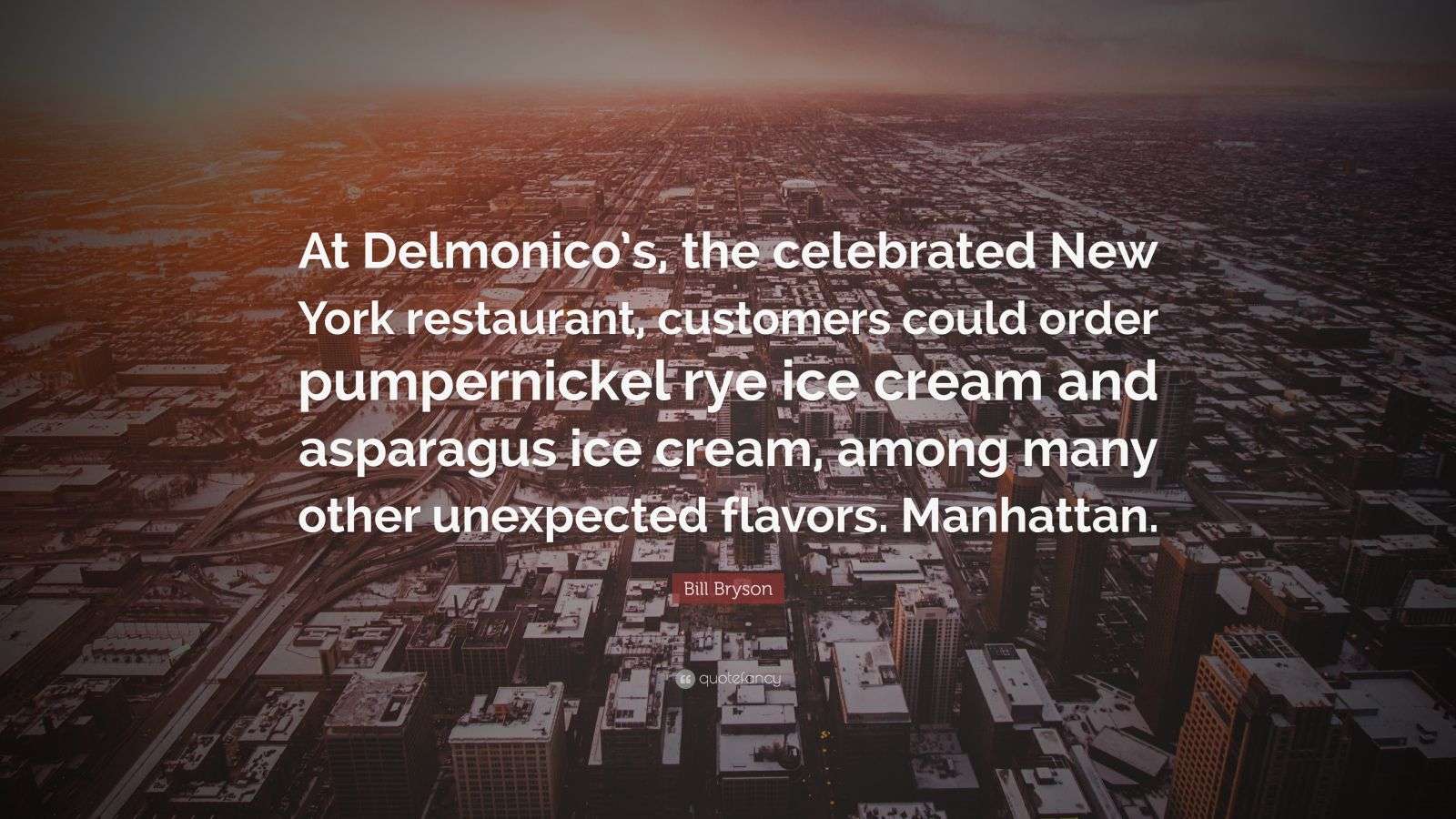 Bill Bryson Quote: “At Delmonico’s, the celebrated New York restaurant ...