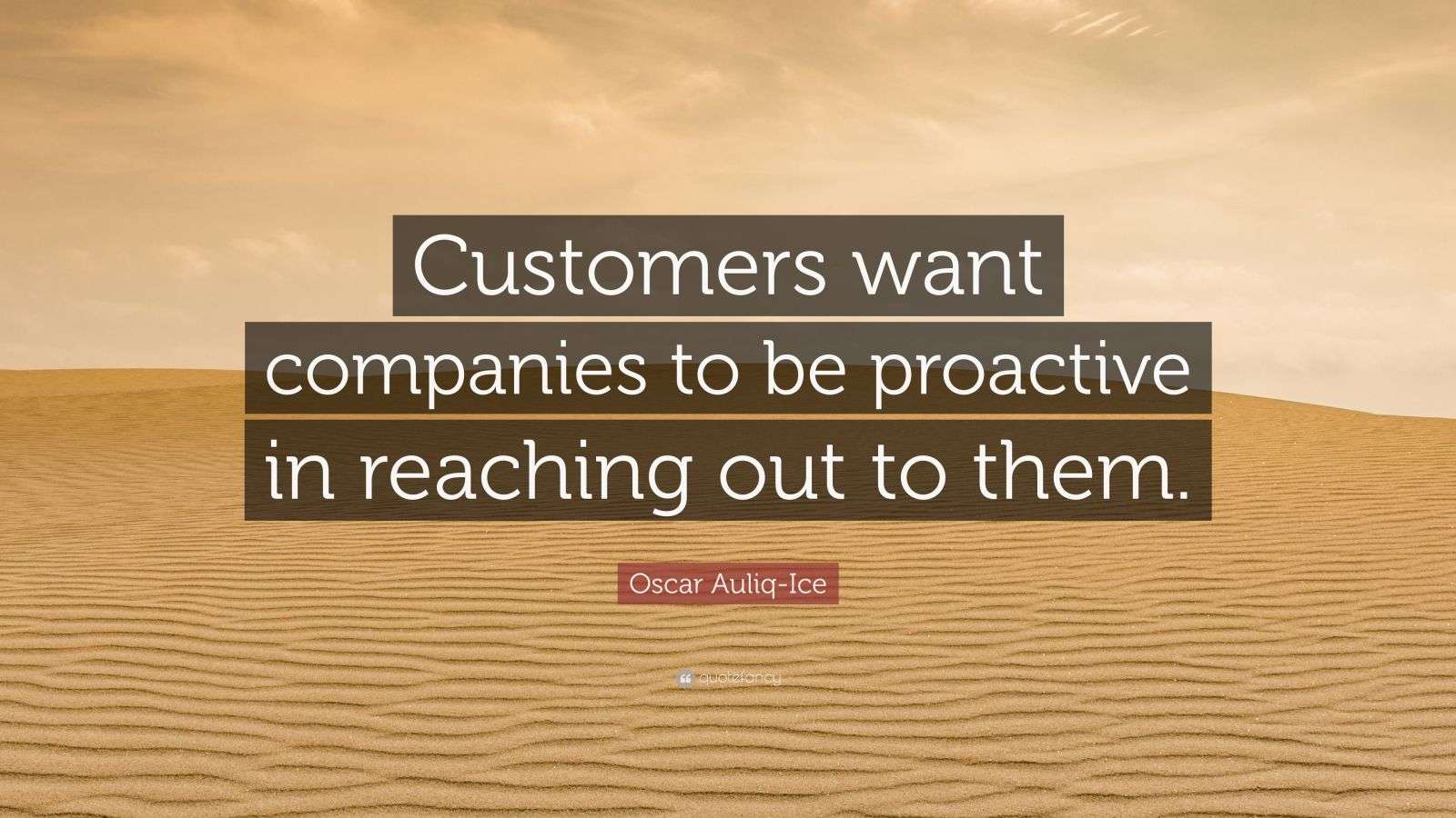 Oscar Auliq-Ice Quote: “Customers want companies to be proactive in ...