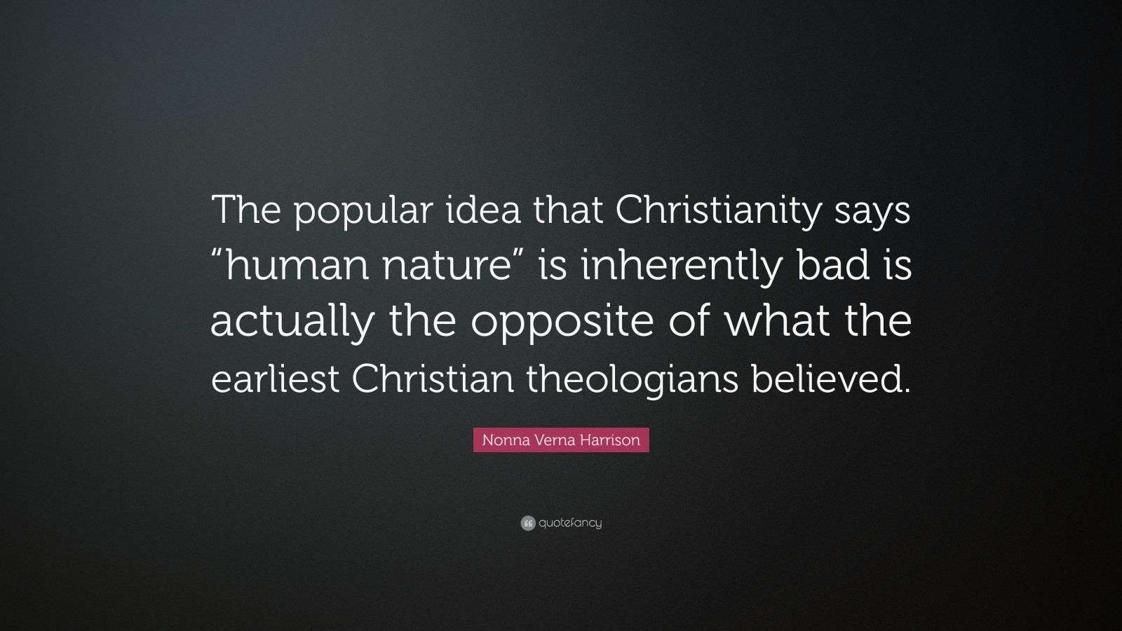 Nonna Verna Harrison Quote: “The popular idea that Christianity says ...