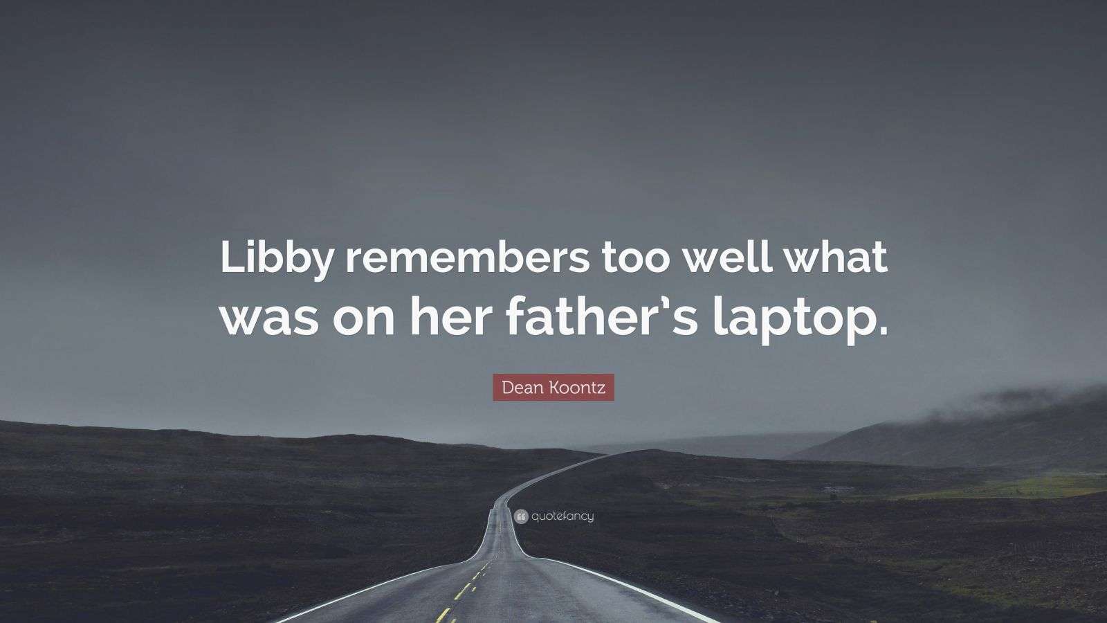Dean Koontz Quote: “Libby remembers too well what was on her father’s ...