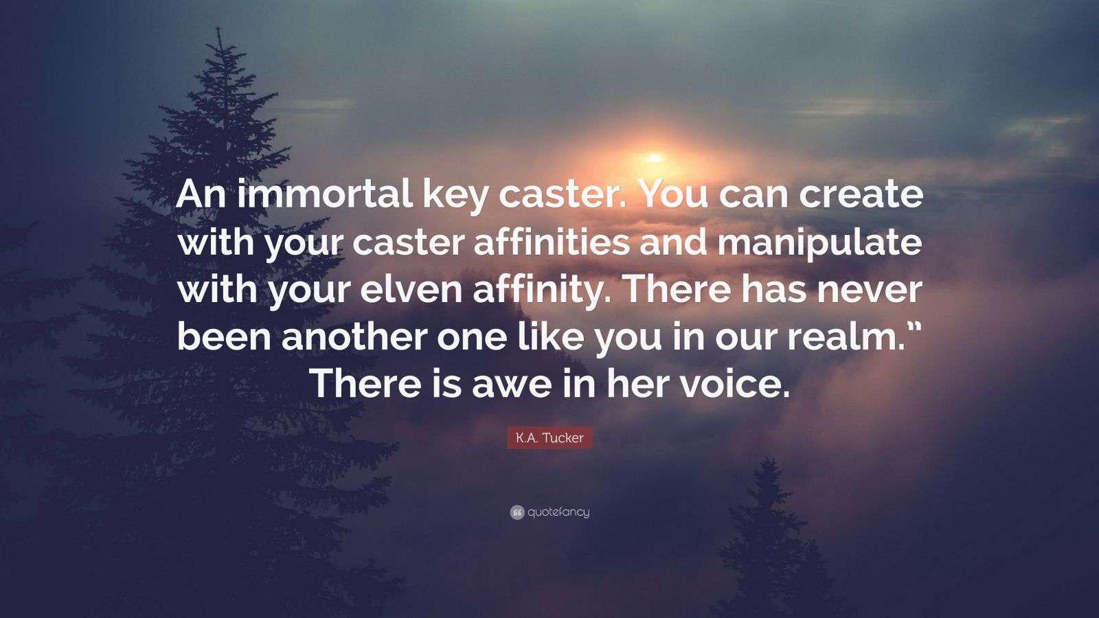 K.A. Tucker Quote: “An immortal key caster. You can create with your ...