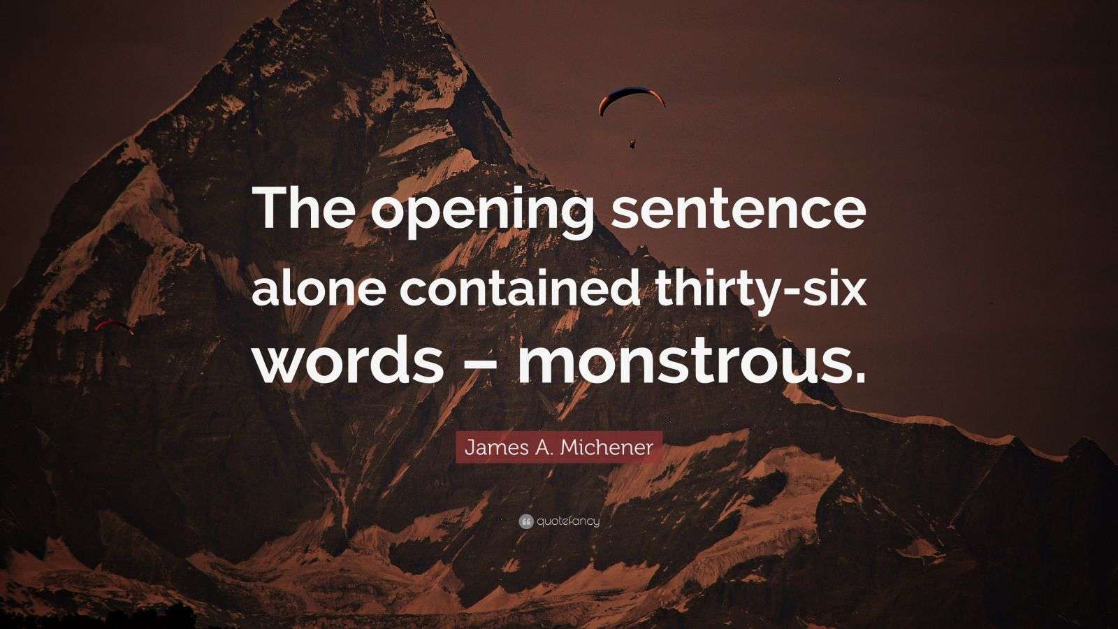 James A. Michener Quote: “The opening sentence alone contained thirty ...