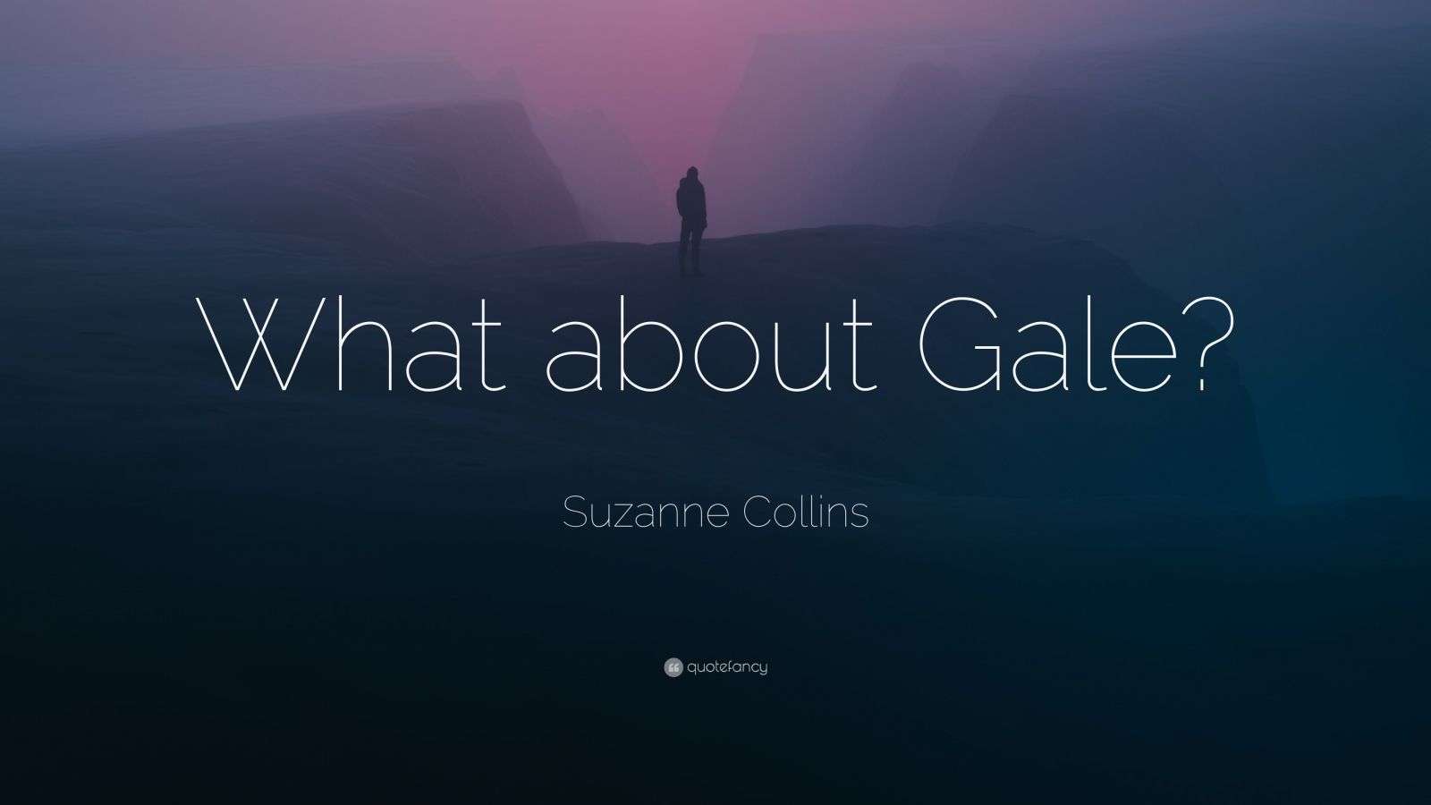 Suzanne Collins Quote: “What about Gale?”
