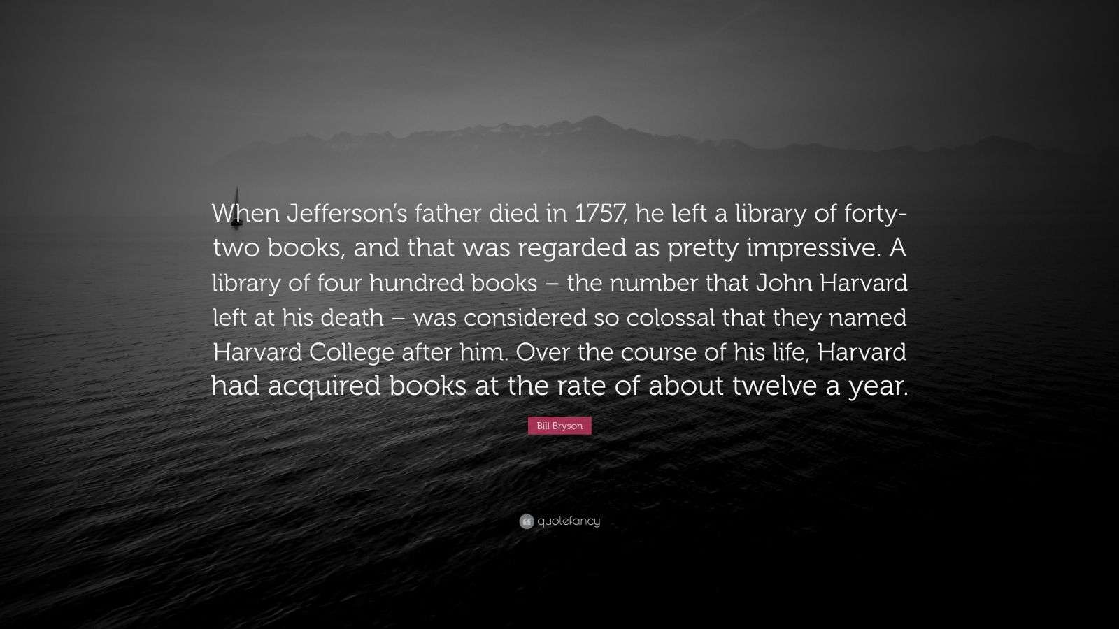 Bill Bryson Quote: “When Jefferson’s father died in 1757, he left a ...