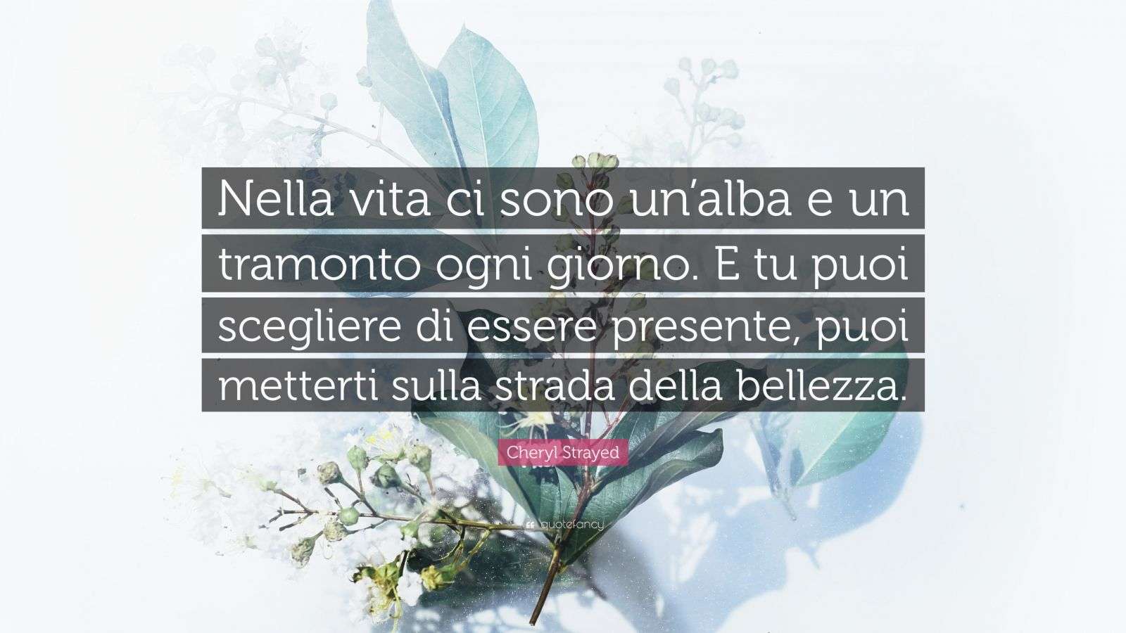 Cheryl Strayed Quote: “Nella vita ci sono un’alba e un tramonto ogni ...