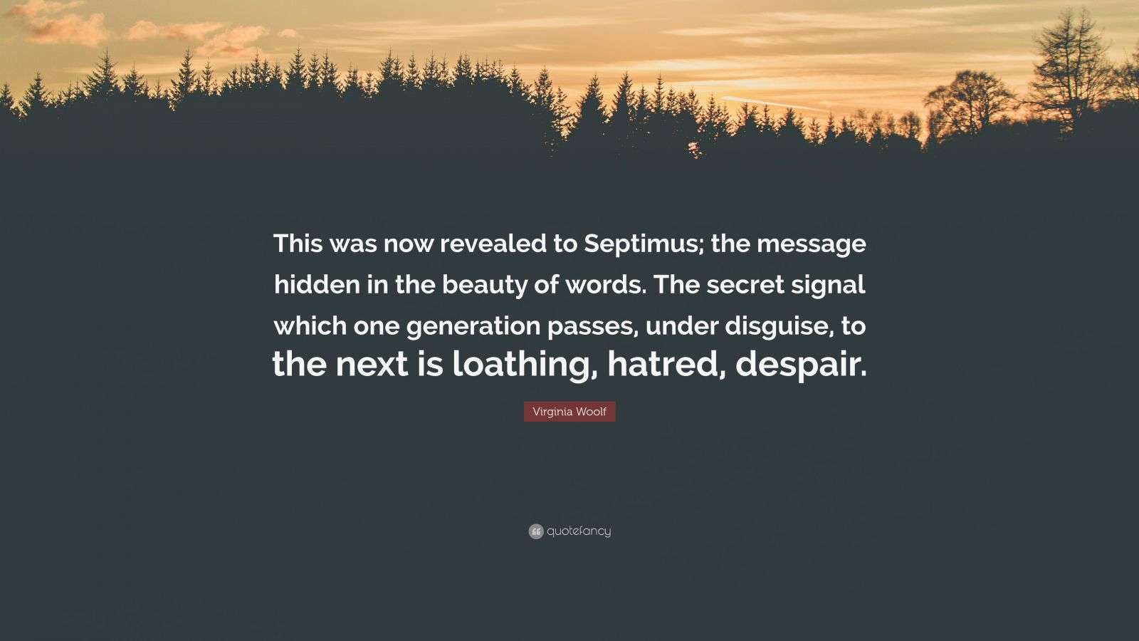 Virginia Woolf Quote: “This was now revealed to Septimus; the message ...