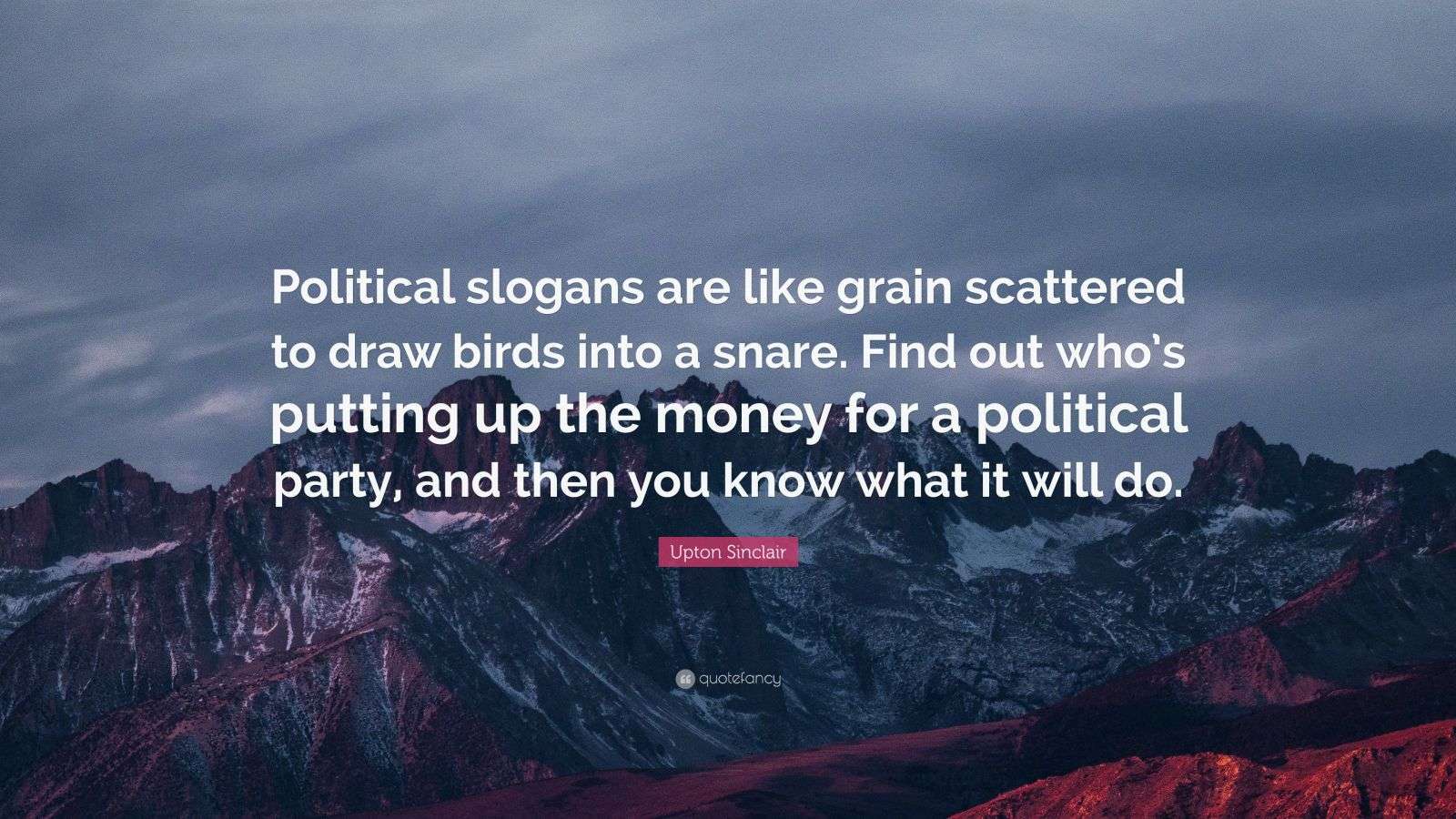 Upton Sinclair Quote: “Political slogans are like grain scattered to ...
