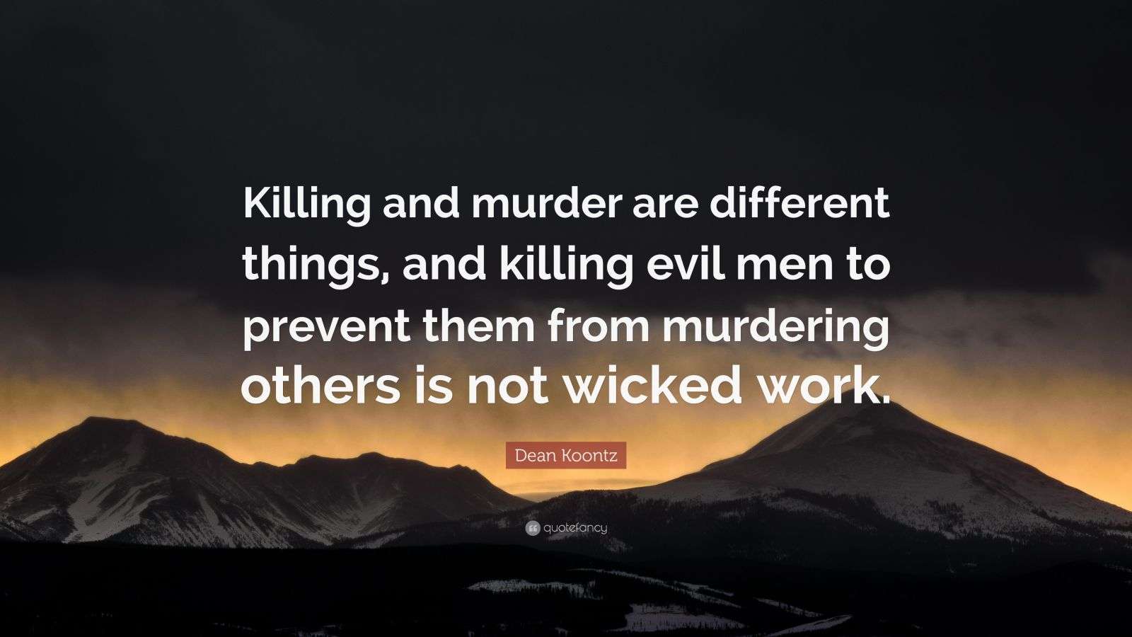 Dean Koontz Quote: “Killing and murder are different things, and ...