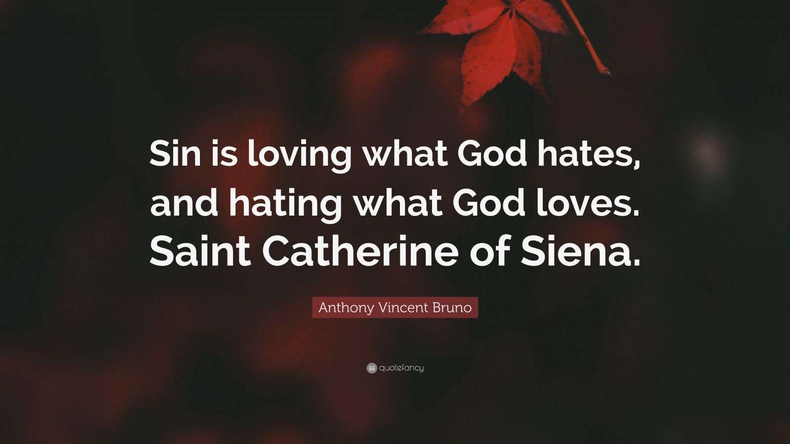 Anthony Vincent Bruno Quote: “Sin is loving what God hates, and hating ...