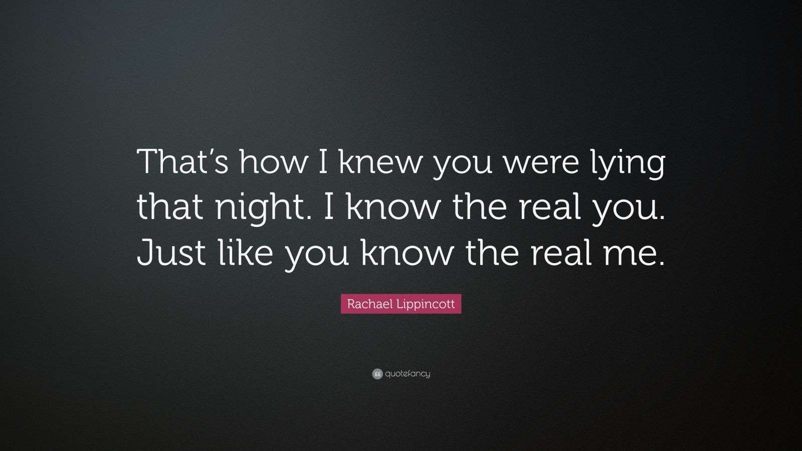 Rachael Lippincott Quote: “That’s how I knew you were lying that night ...