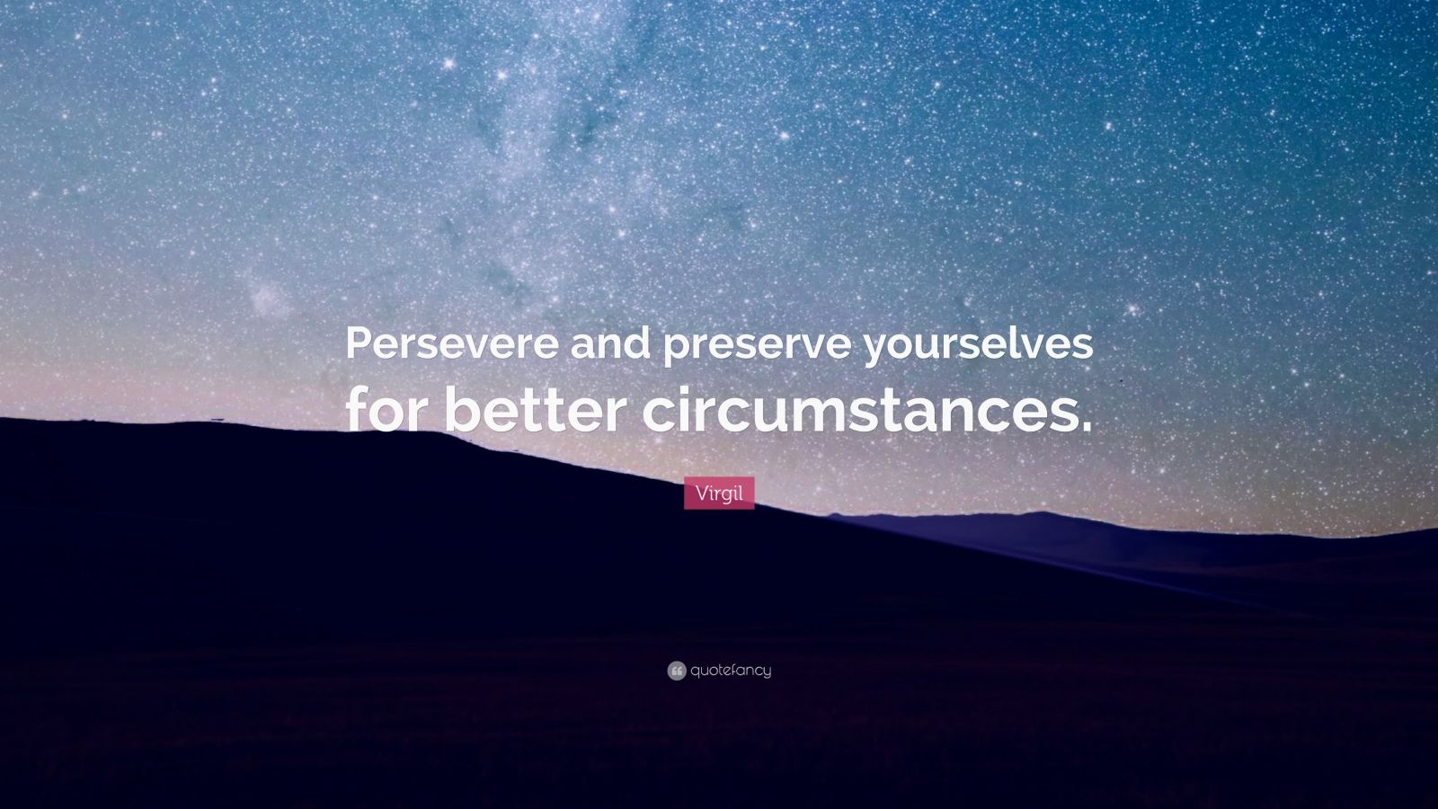 Virgil Quote: “Persevere and preserve yourselves for better ...