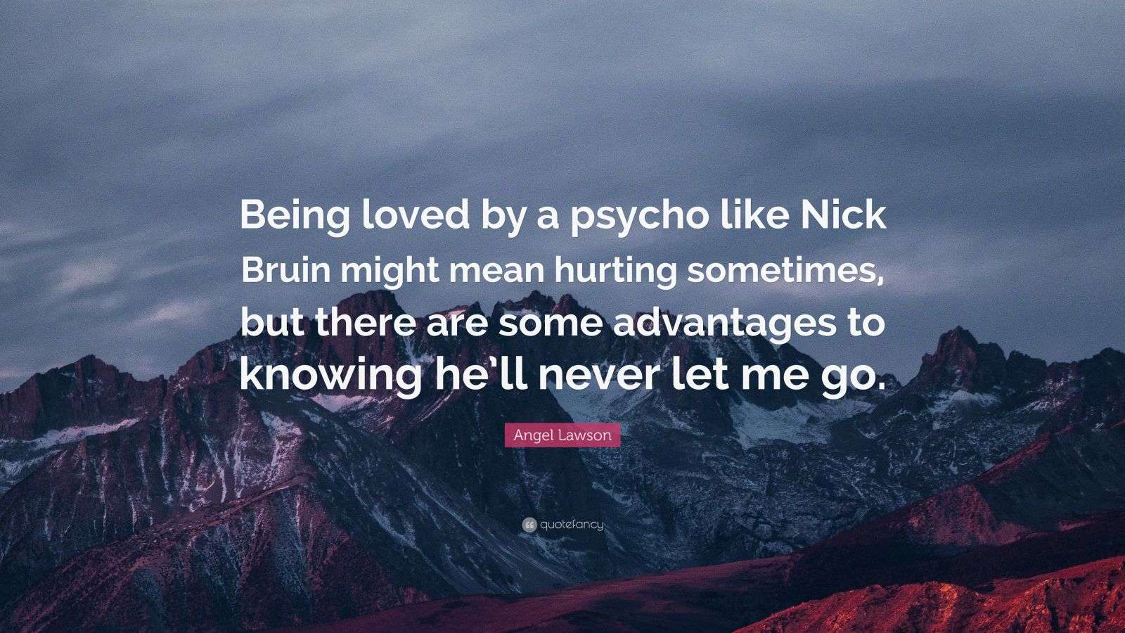 Angel Lawson Quote: “Being loved by a psycho like Nick Bruin might mean ...